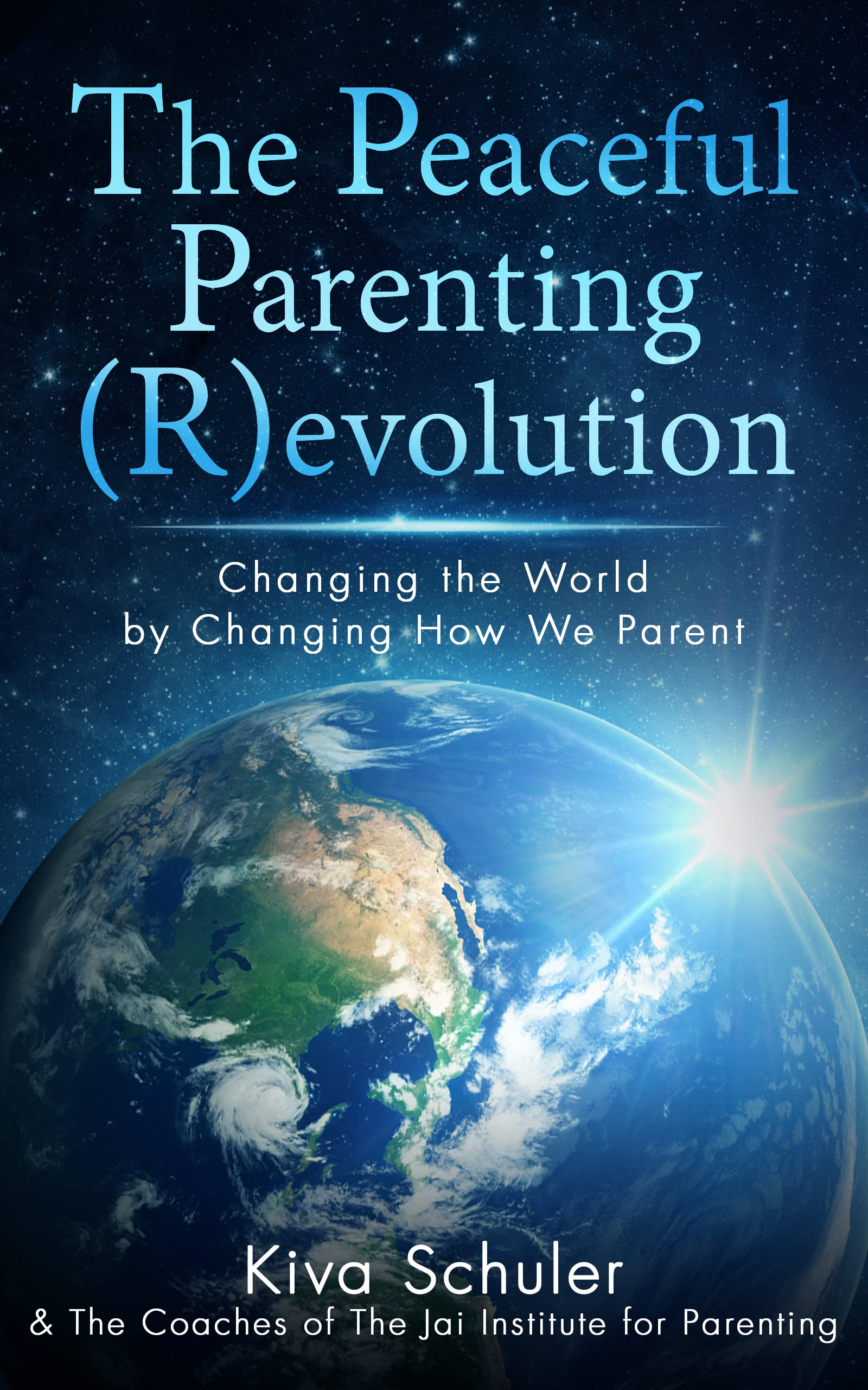 The Peaceful Parenting (R)evolution: Changing the World by Changing How ...