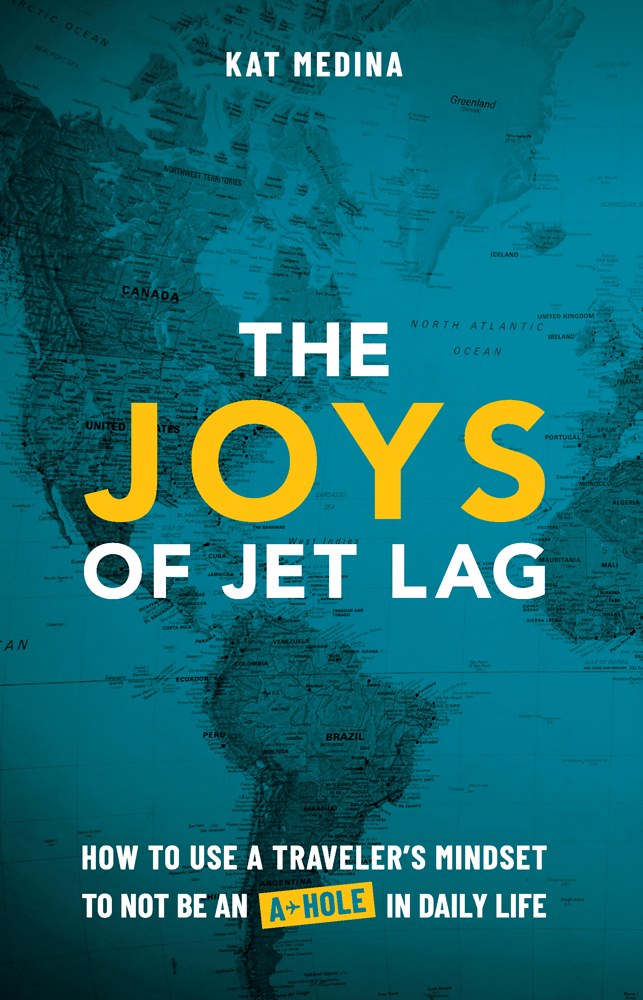 The Joys of Jet Lag: How to Use a Traveler’s Mindset to Not be an A ...