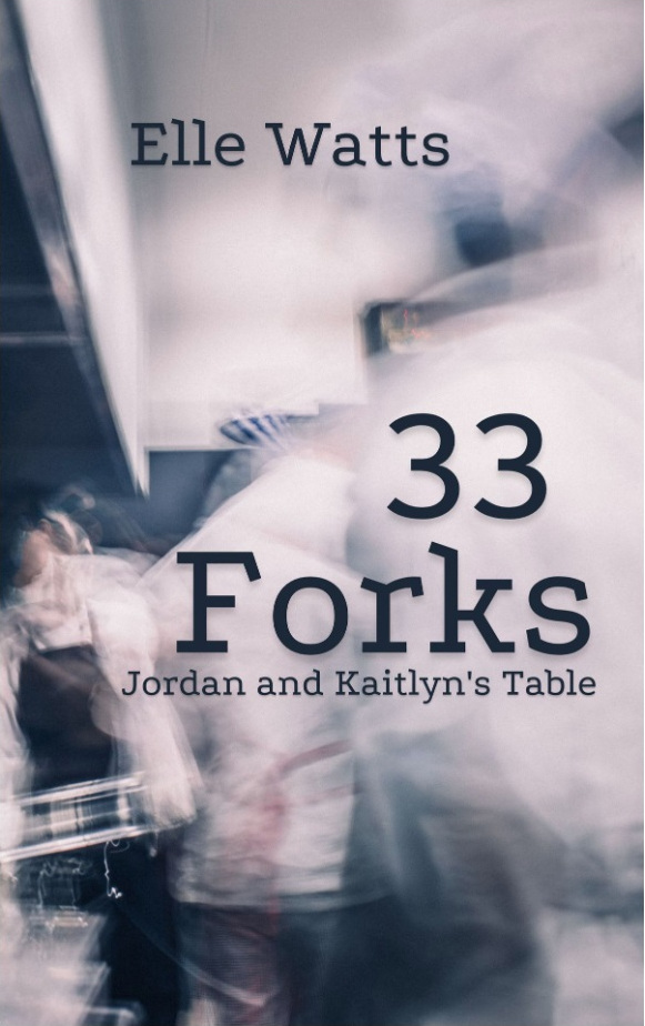 33 Forks: Jordan and Kaitlyn's Table (Love is Love, #1) by Elle Watts ...