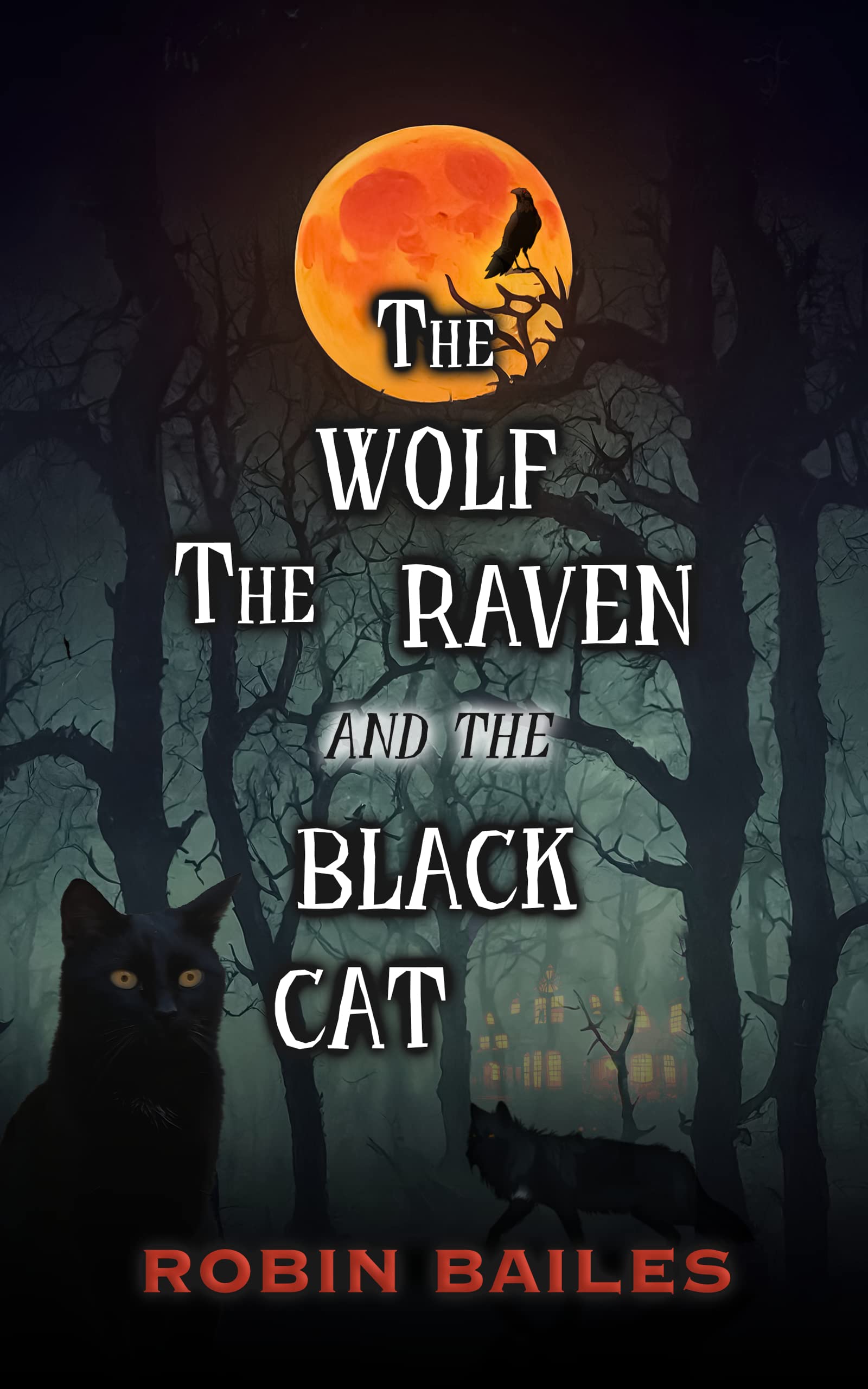 The Wolf, The Raven and The Black Cat by Robin Bailes | Goodreads