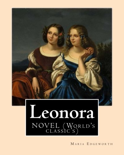 Leonora By: Maria Edgeworth, NOVEL (World's classic's): The novel is ...