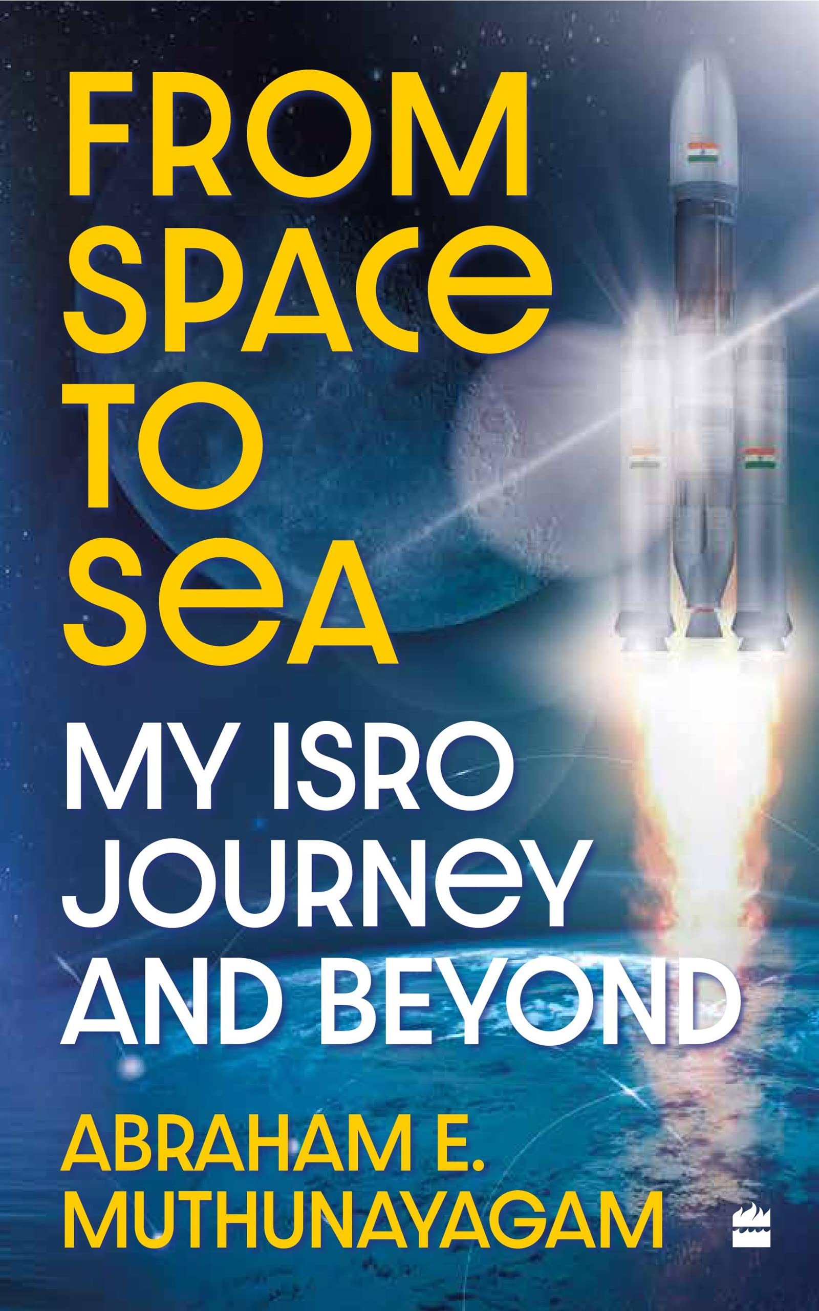 From Space to Sea: My ISRO Journey and Beyond by Abraham E ...
