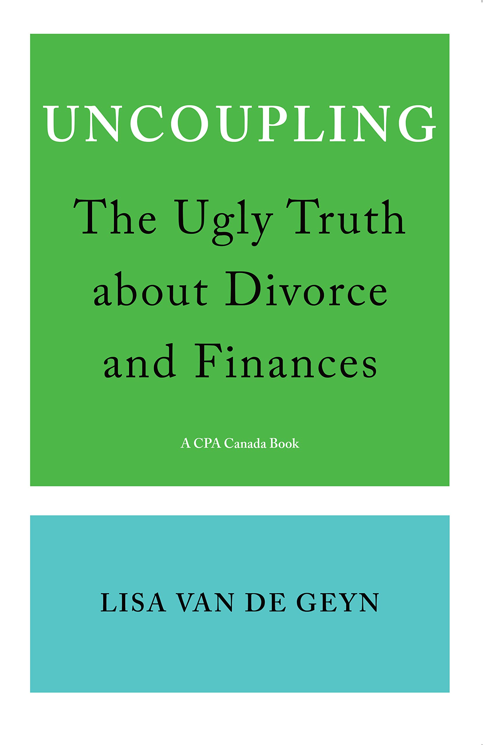 Uncoupling: The Ugly Truth about Divorce and Finances by Lisa van de ...