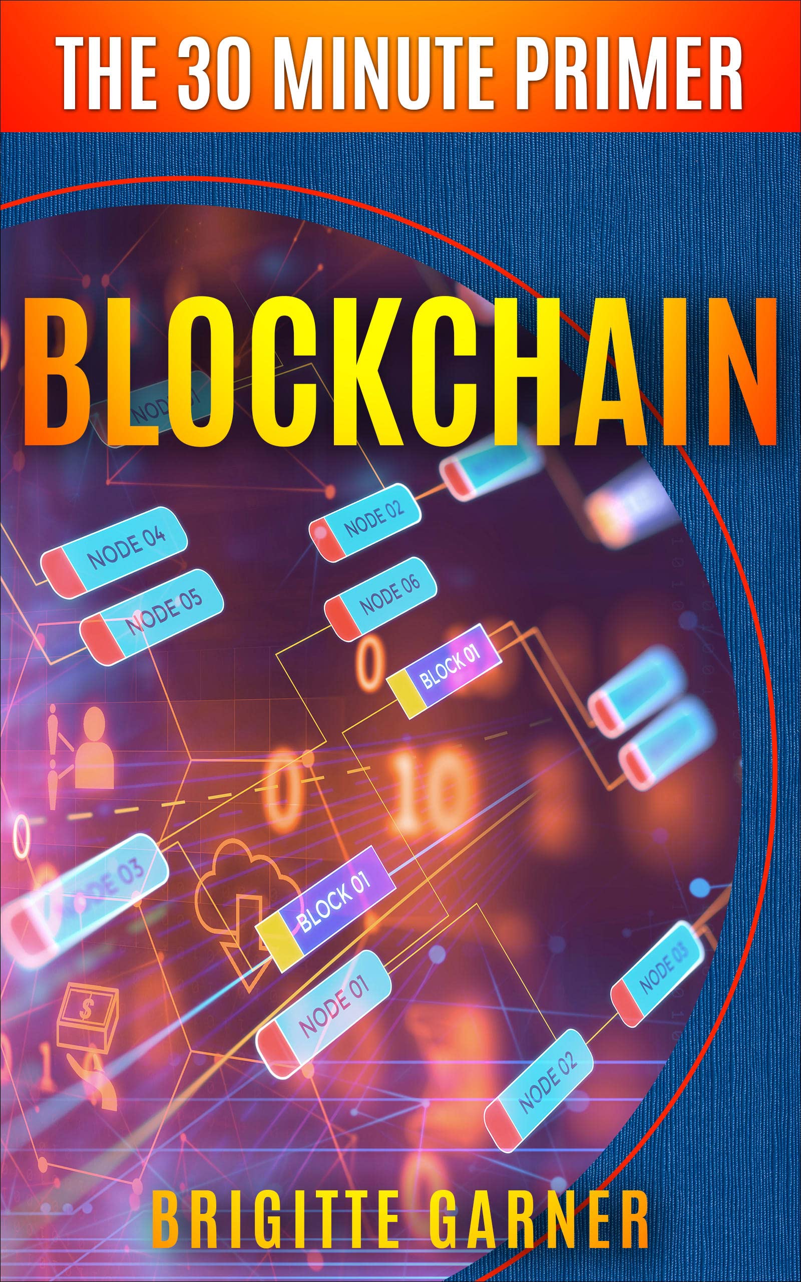 The 30 Minute Primer: Blockchain by Brigitte Garner | Goodreads