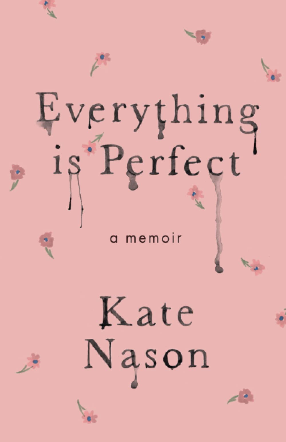 Everything is Perfect: A Memoir by Kate Nason | Goodreads