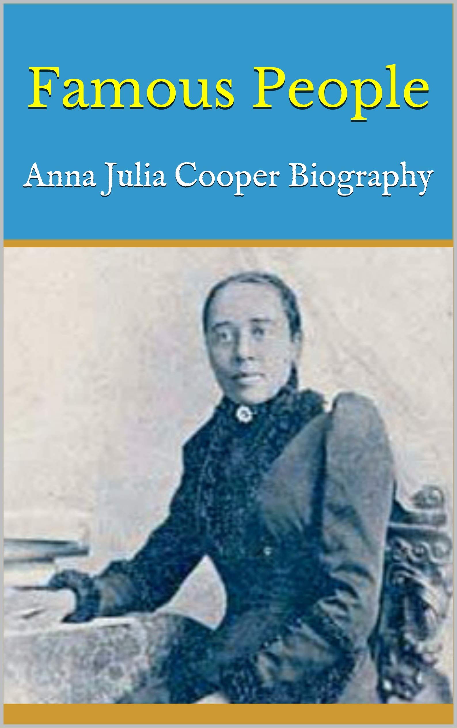 Famous People: Anna Julia Cooper Biography by Harvey | Goodreads