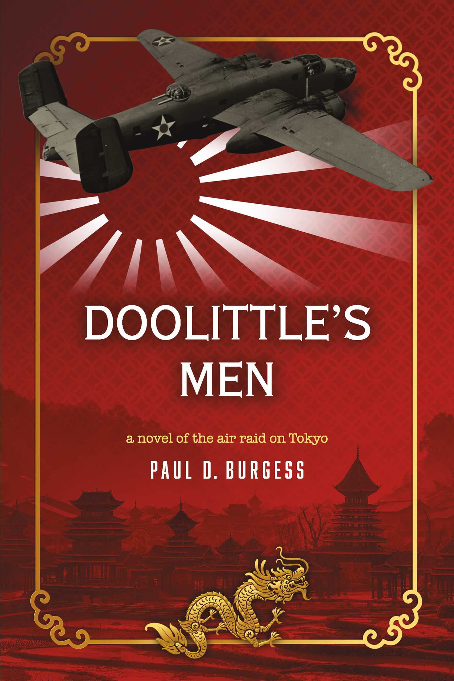 Doolittle's Men: A Novel of the Air Raid on Tokyo by Paul D. Burgess ...