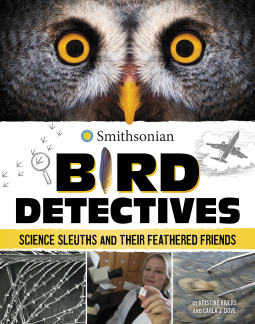 Bird Detectives: Science Sleuths and Their Feathered Friends by ...