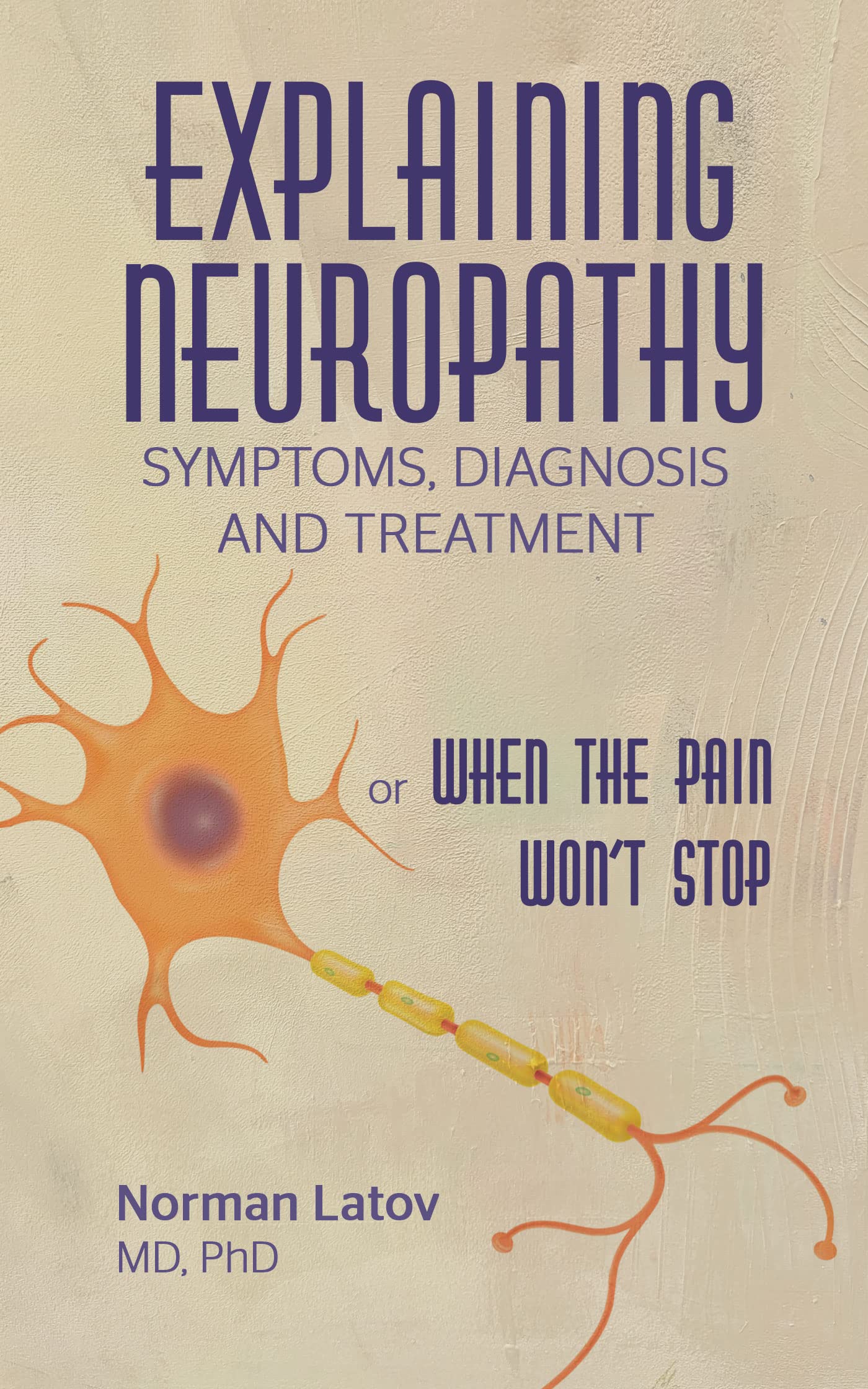 Explaining Neuropathy; Symptoms, Diagnosis and Treatment: When the Pain ...