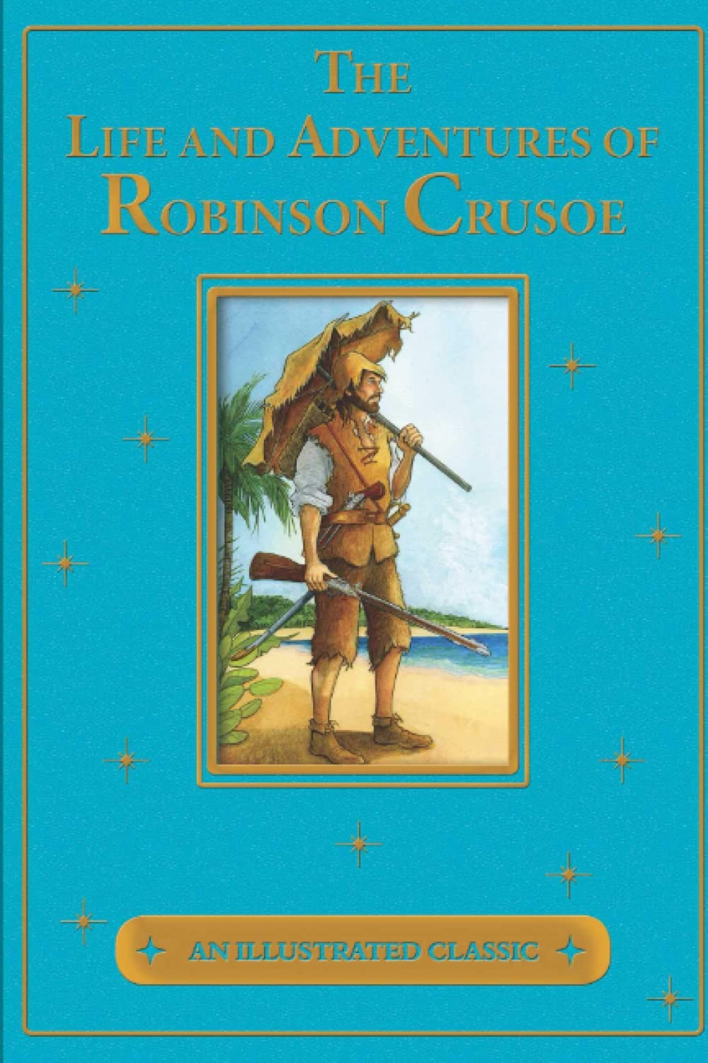 The Life and Adventures of Robinson Crusoe: Classic Illustrated Edition ...