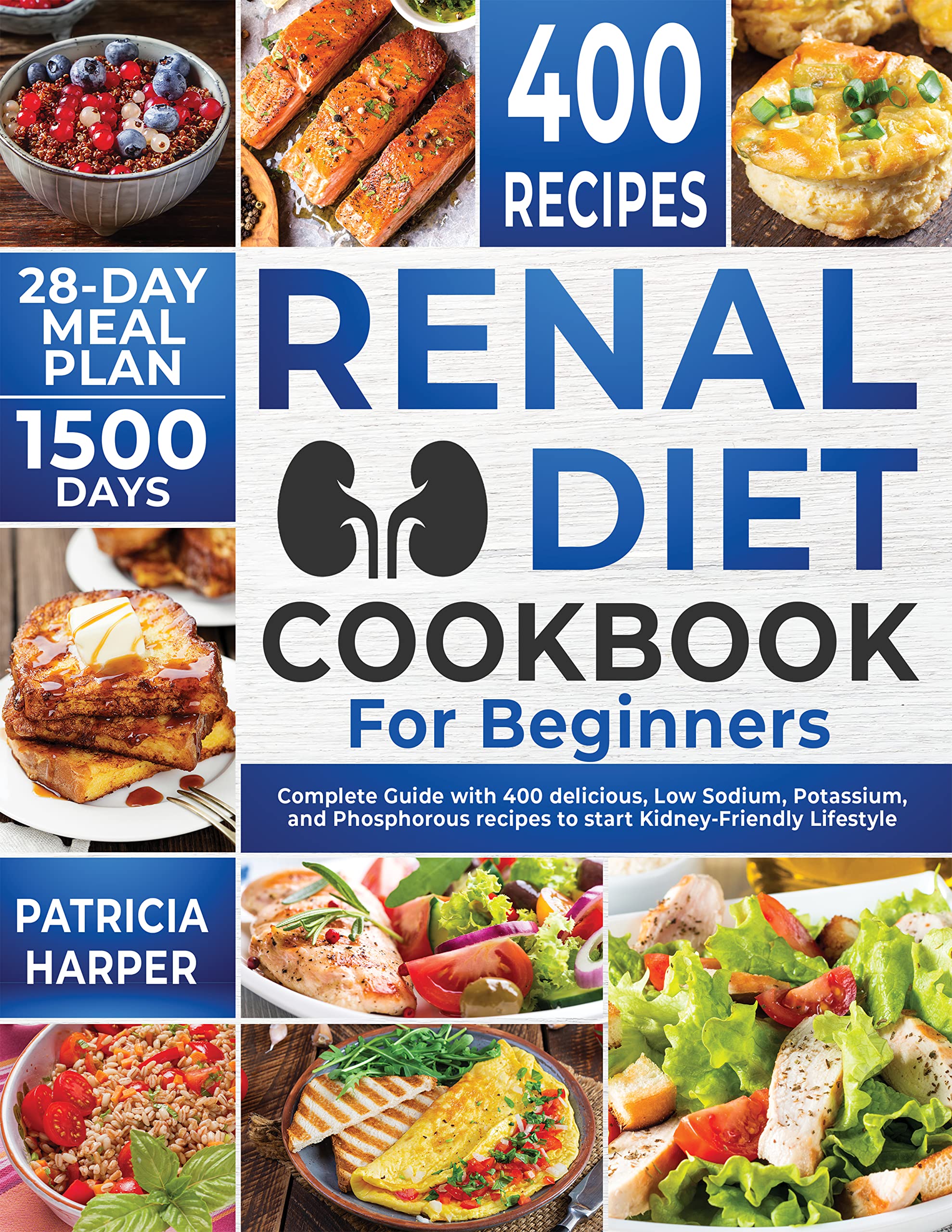 Renal Diet Cookbook for Beginners: Complete Guide with 2000 Days of Delicious, Low Sodium ...