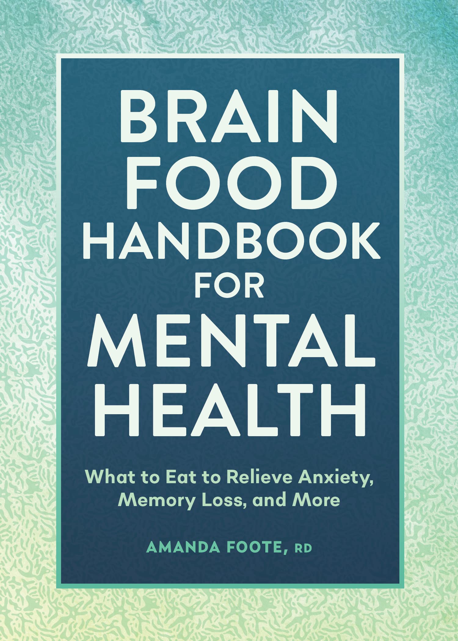 Brain Food Handbook for Mental Health: What to Eat to Relieve Anxiety ...