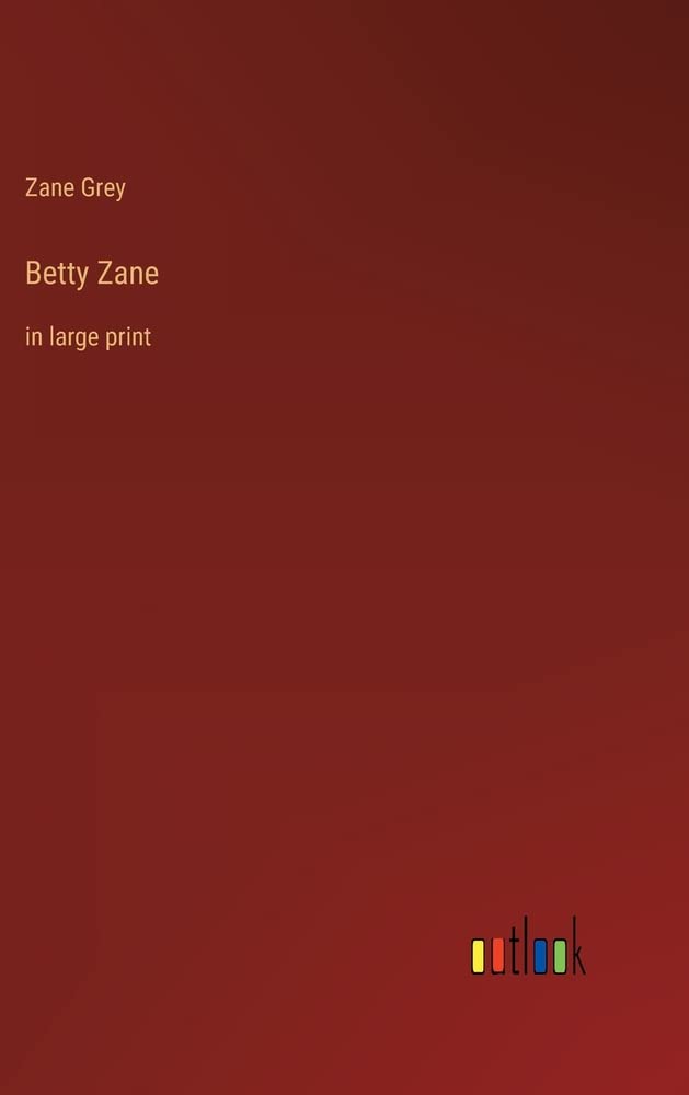 Betty Zane: in large print by Zane Grey | Goodreads