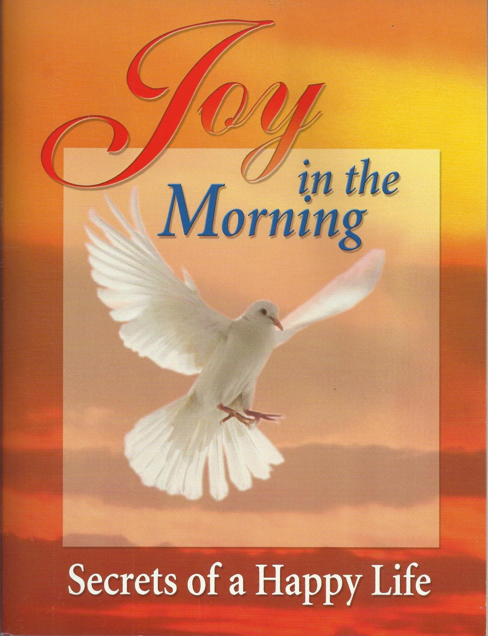 Joy in the Morning: Secrets of a Happy Life by Ellen Gould White ...