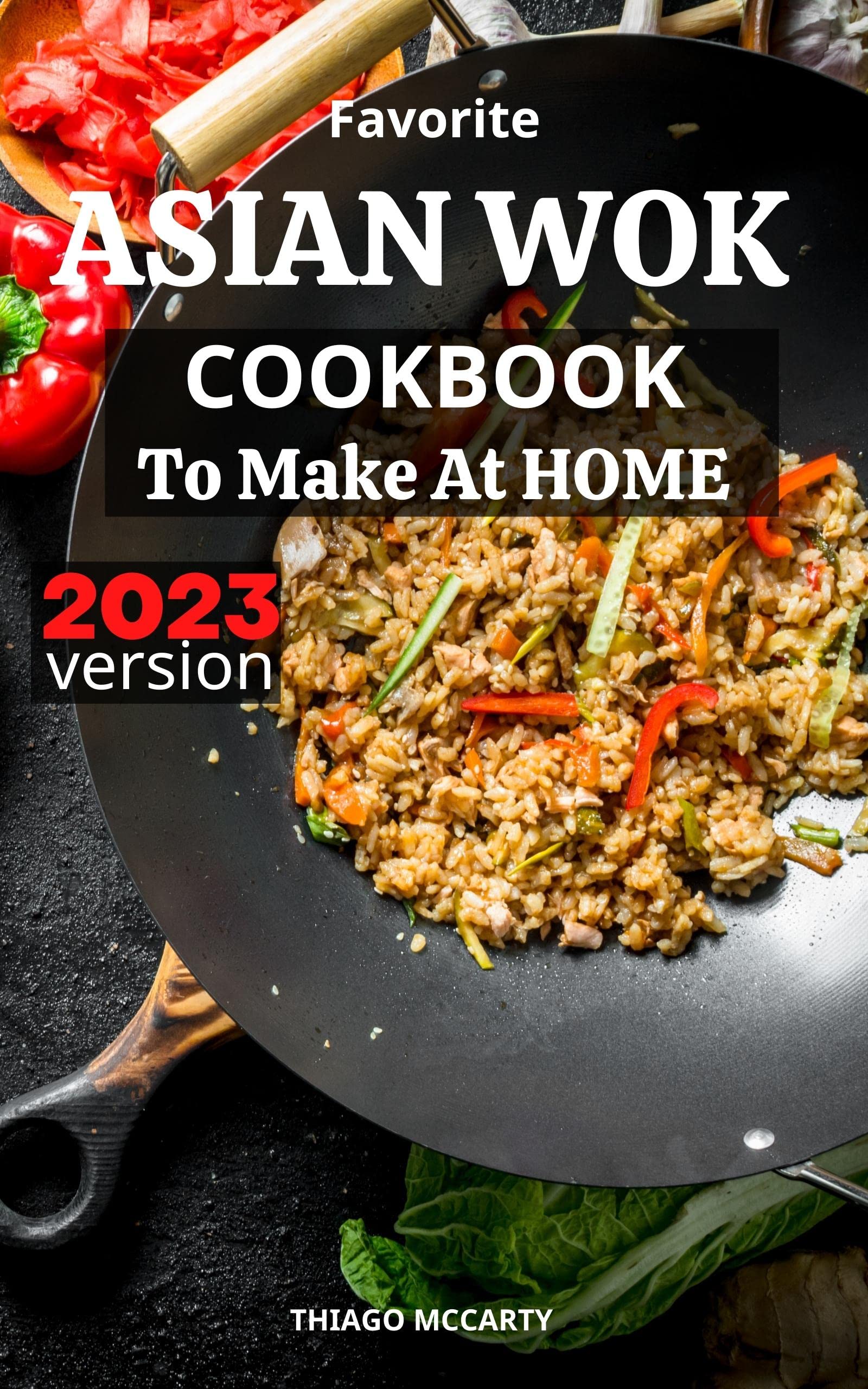 Favorite Asian Wok Cookbook To Make At Home 2023: Vibrant and Healthy ...