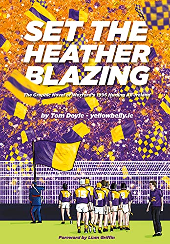Set the Heather Blazing: The Graphic Novel of Wexford's 1996 Hurling ...