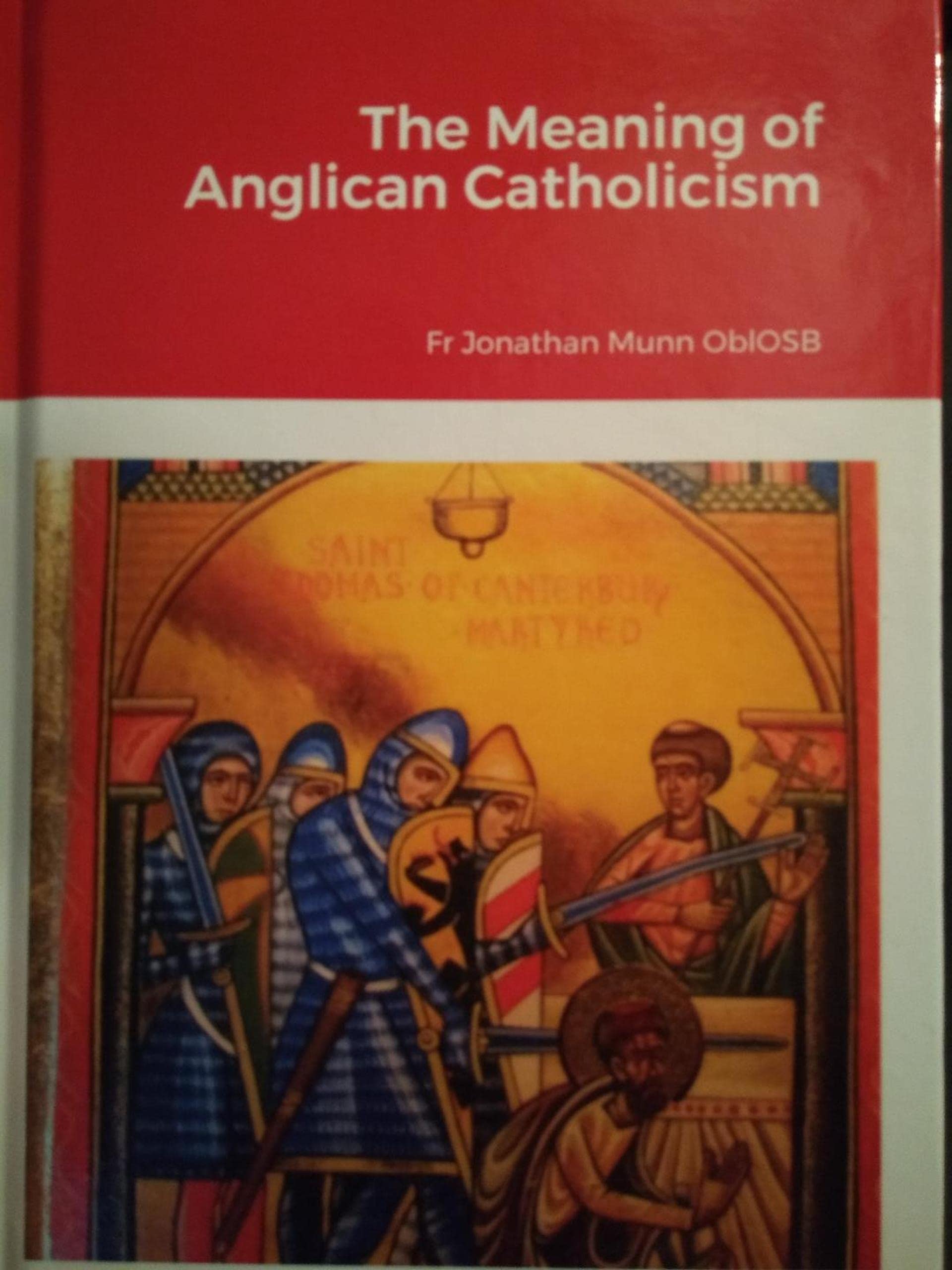 The Meaning of Anglican Catholicism by Fr Jonathan Munn Oblosb | Goodreads