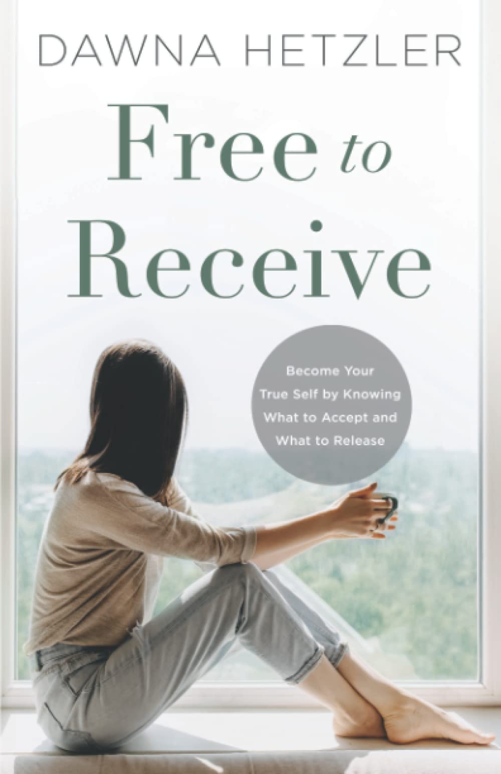 Free to Receive: Become Your True Self by Knowing What to Accept...and ...