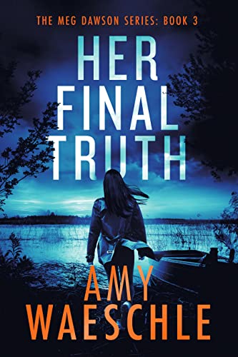 Her Final Truth (Meg Dawson #3) by Amy Waeschle | Goodreads