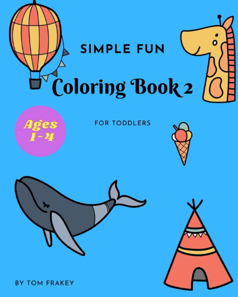 Simpe Fun Coloring Book for Toddlers 2 (Simple Fun) by Tom Frakey ...