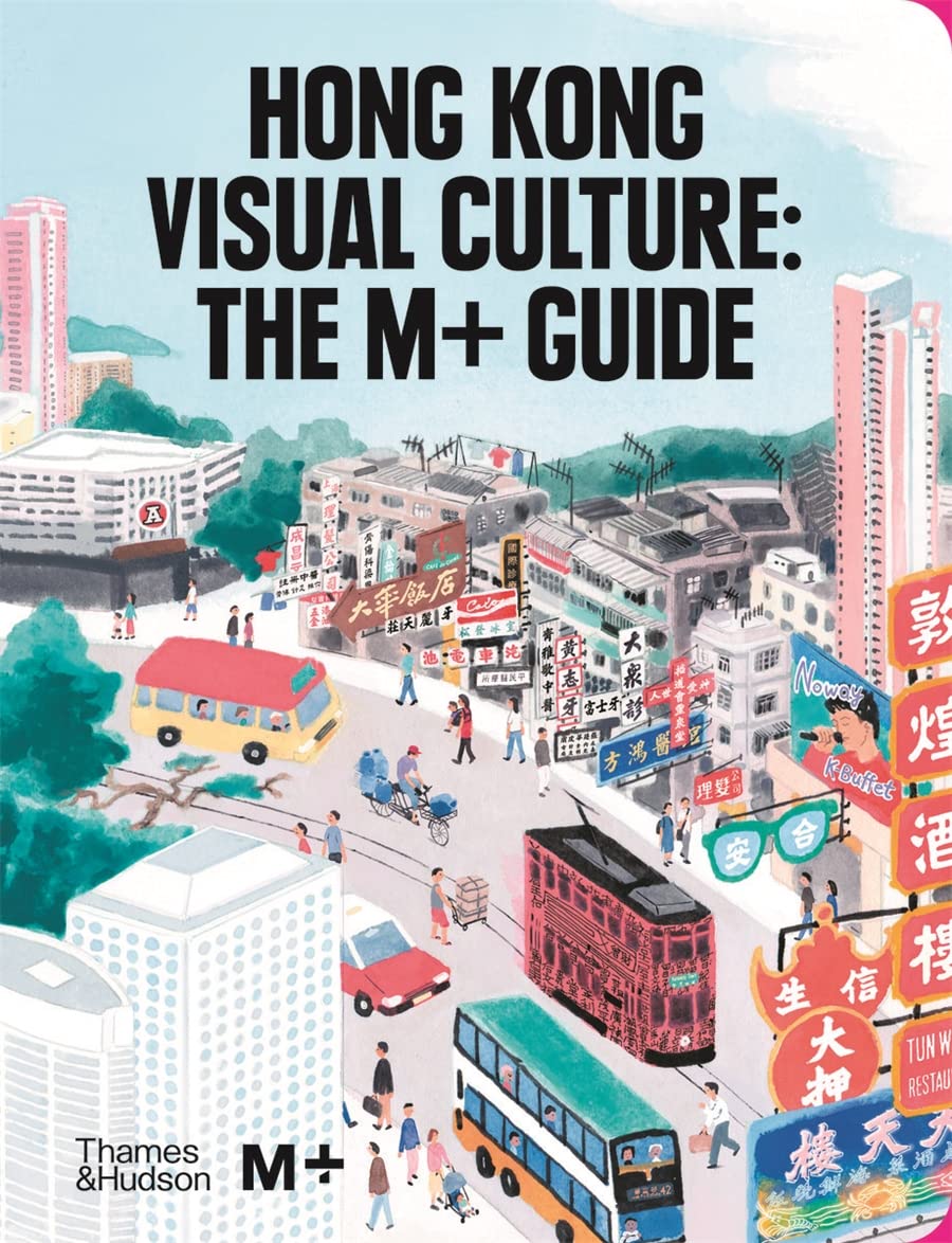 Hong Kong Visual Culture The M+ Guide /anglais by Tina Yee–wan Pang ...