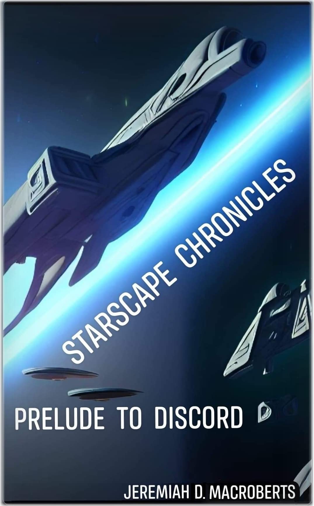 Starscape Chronicles: Prelude to Discord: first installment of a new science fiction space opera ...