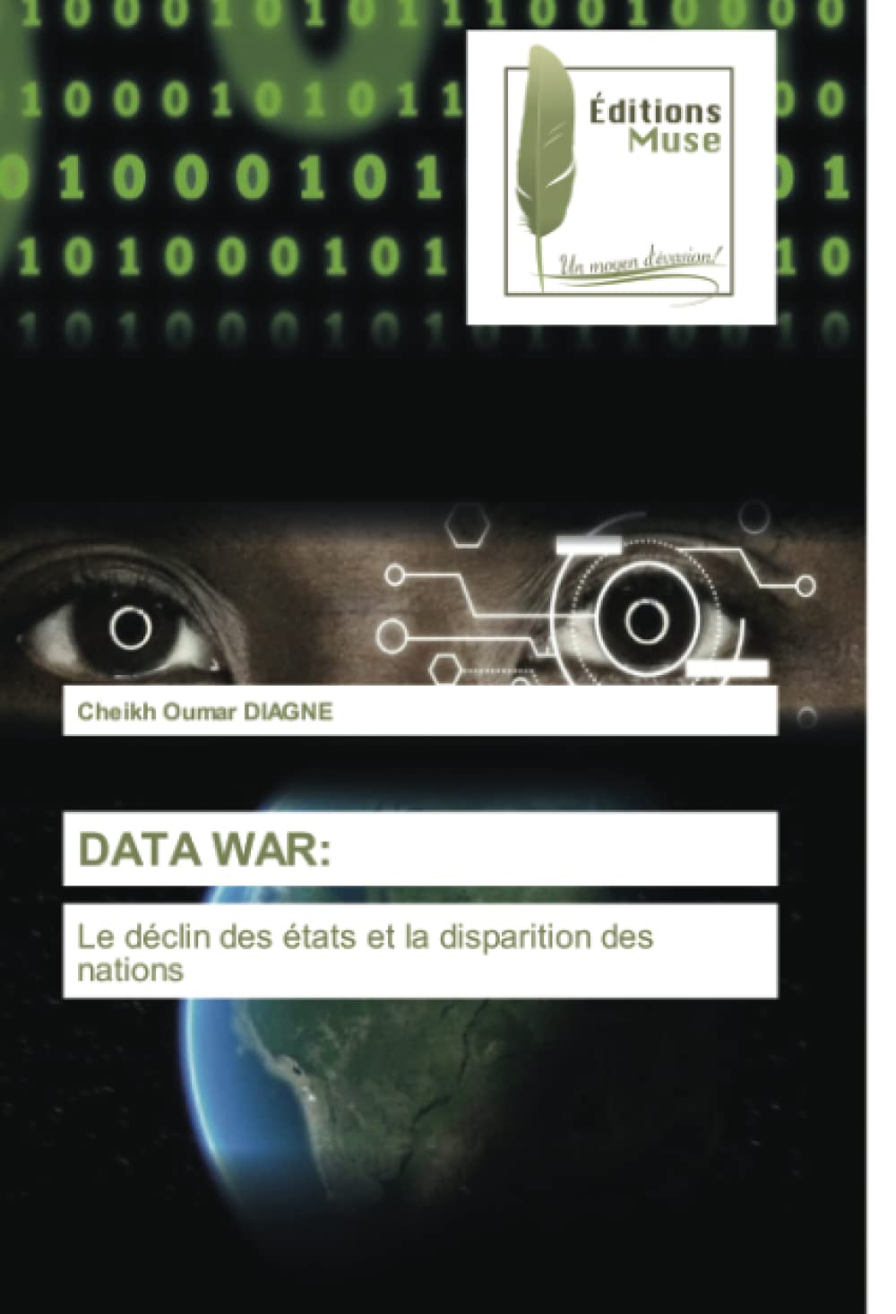 DATA WAR:: Le déclin des états et la disparition des nations by Cheikh Oumar Diagne | Goodreads