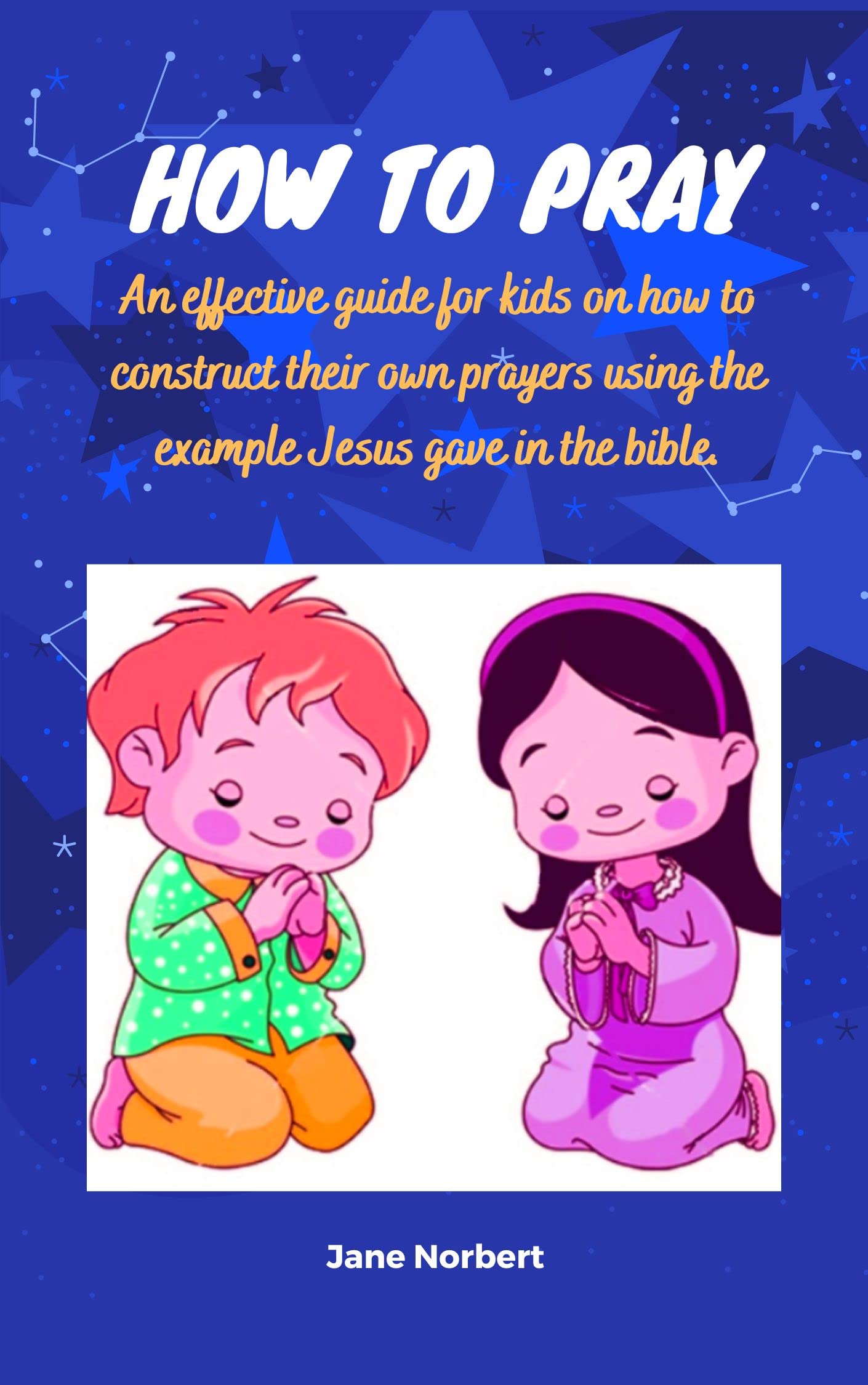 HOW TO PRAY: An effective guide for kids on how to construct their own ...