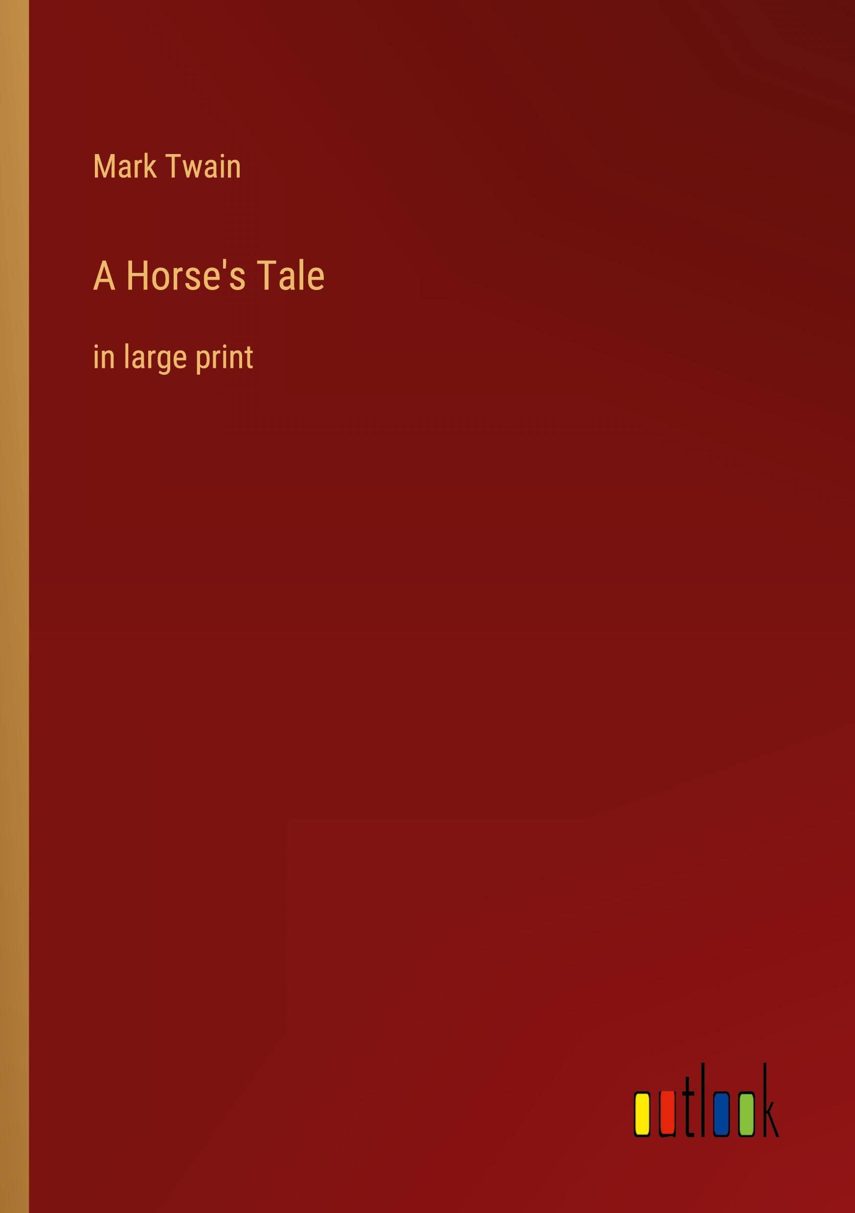 A Horse S Tale In Large Print By Mark Twain Goodreads