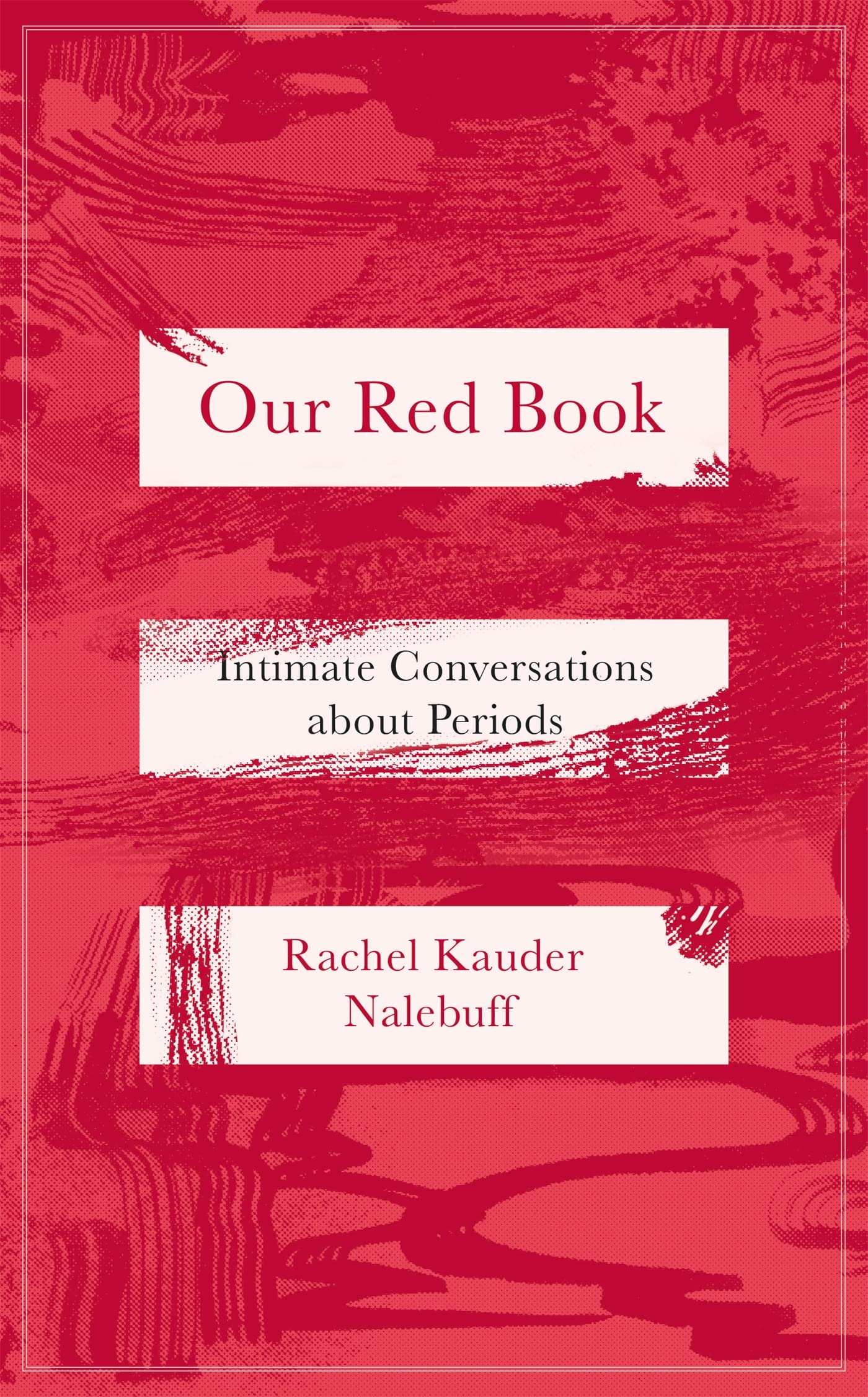 Our Red Book: Intimate Conversations about Periods by Rachel Kauder ...