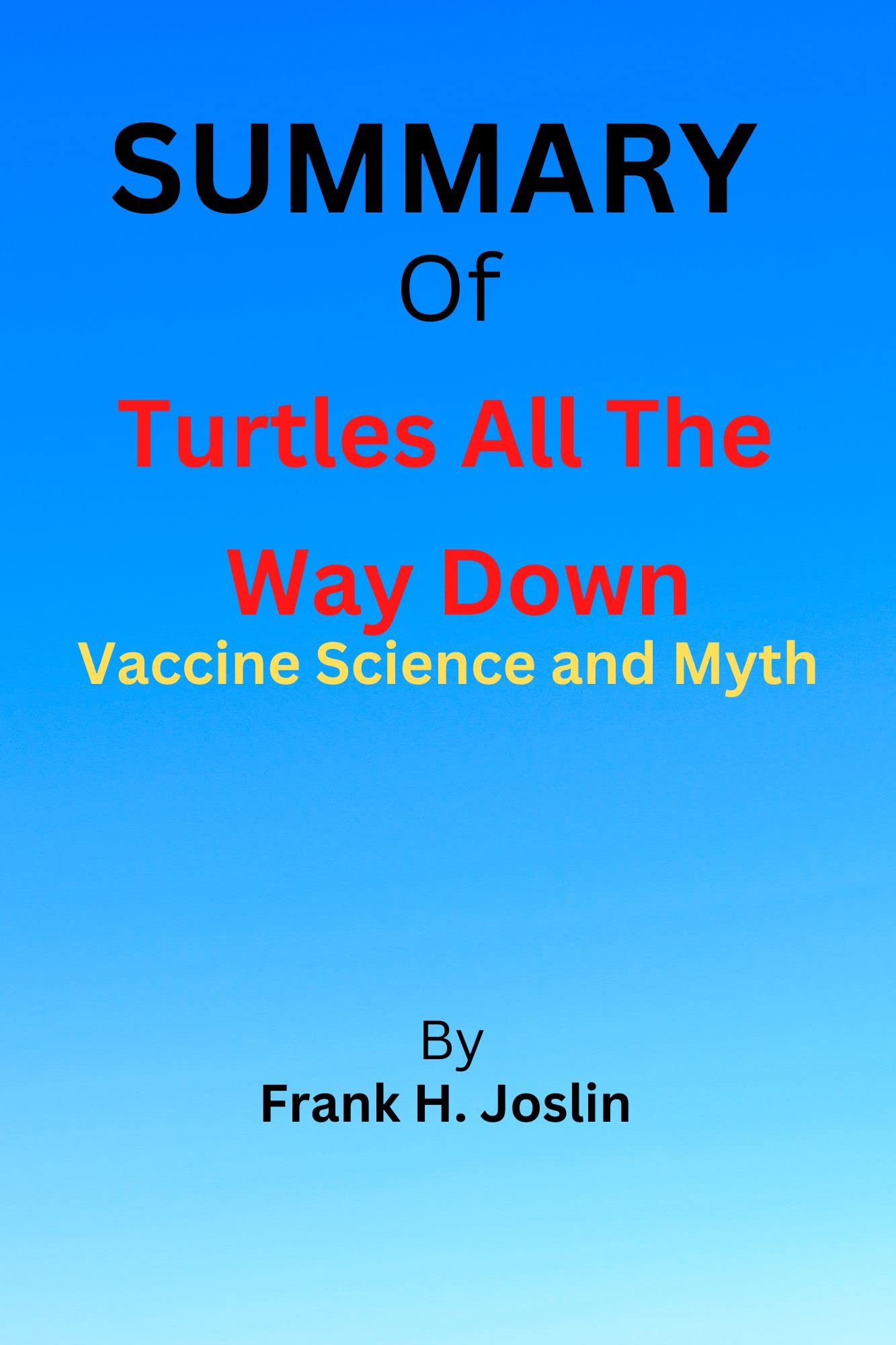 Summary of Turtles All The Way Down: Vaccine Science and Myth by ...