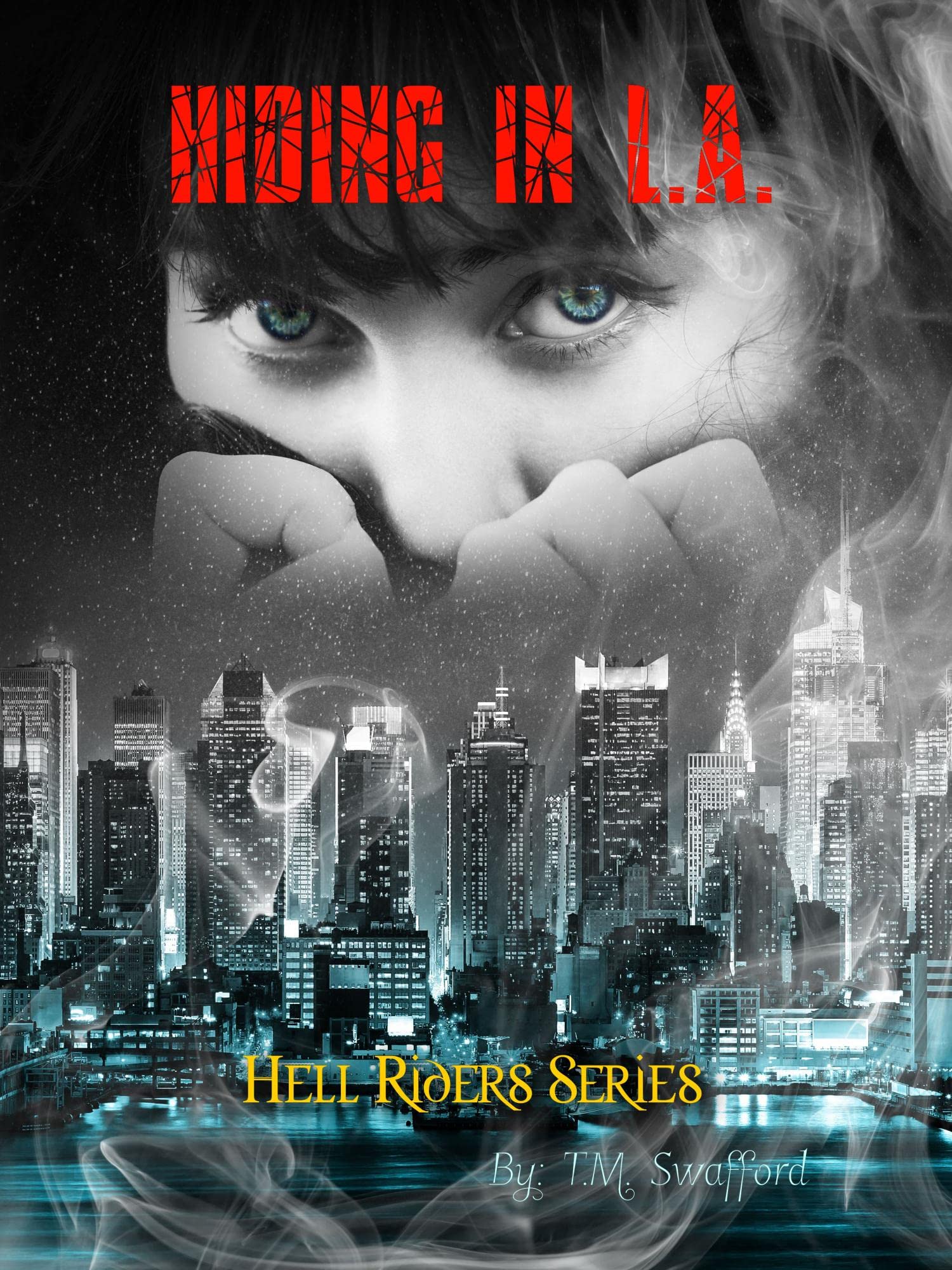 Hiding in L.A.: The Hell Riders Series by T.M. Swafford | Goodreads