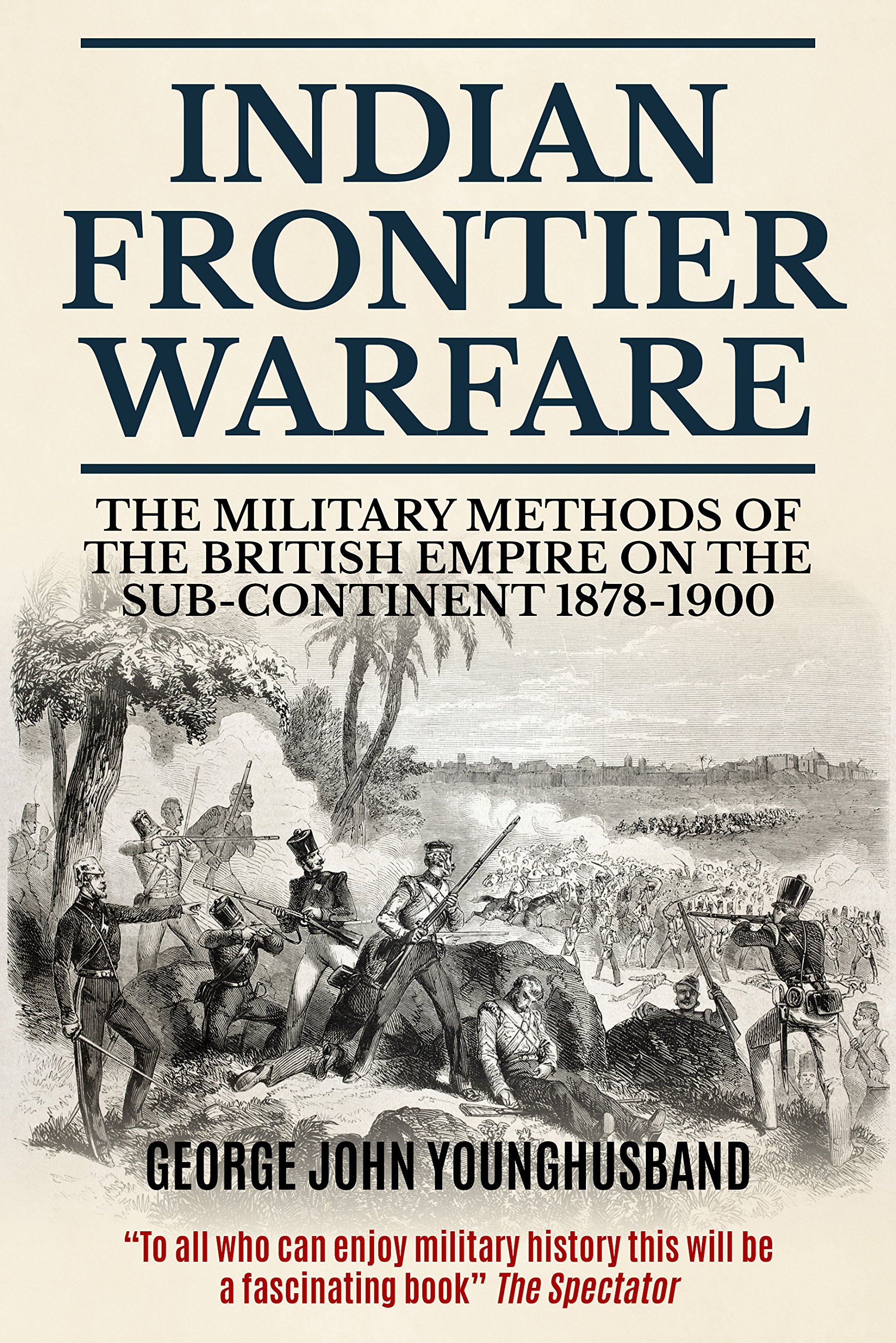 Indian Frontier Warfare: The Military Methods of the British Empire on ...