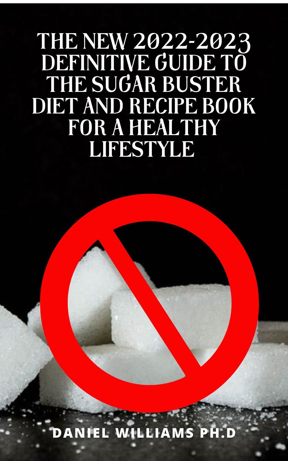 THE NEW 2022-2023 DEFINITIVE GUIDE TO THE SUGAR BUSTER DIET AND RECIPE ...