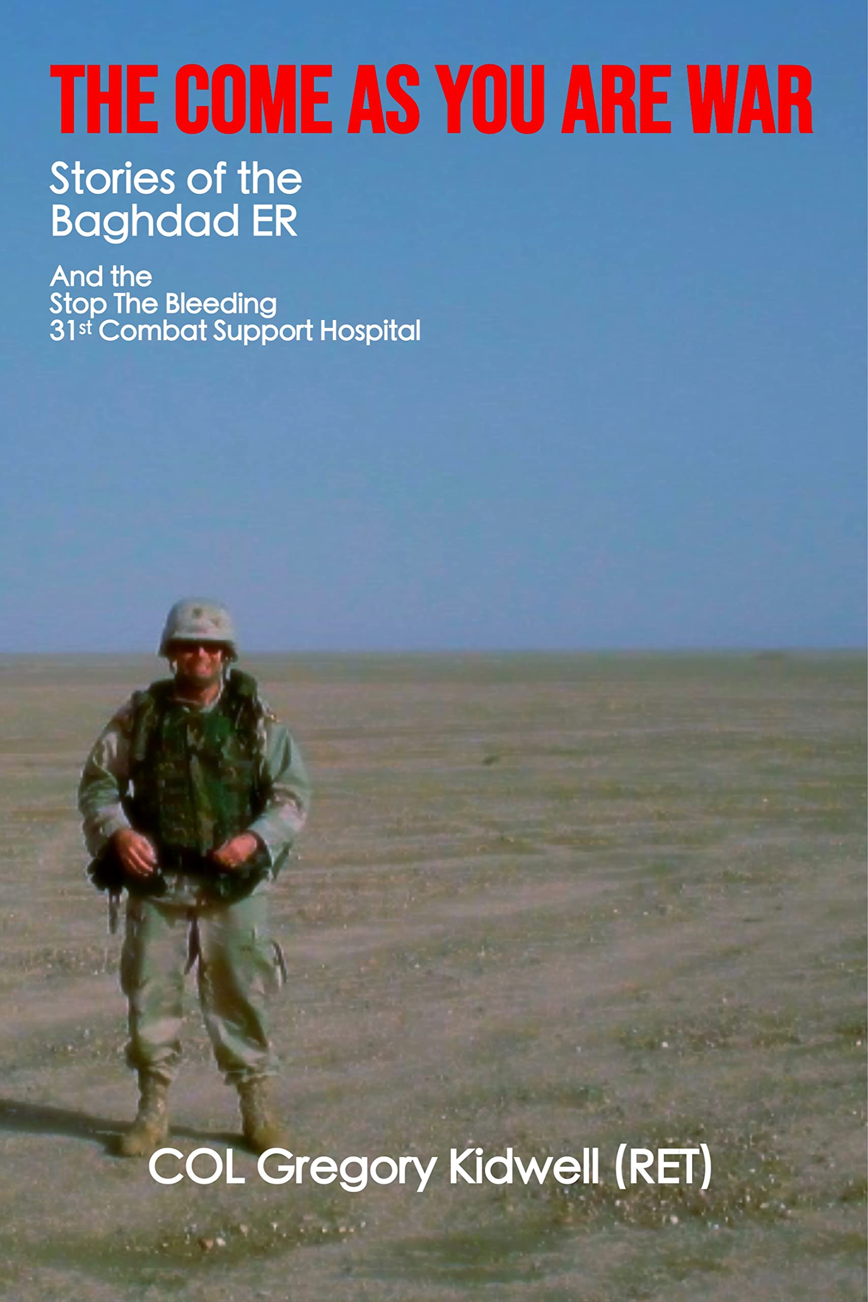 The Come as You Are War: Stories of the Baghdad ER and the Stop-the ...