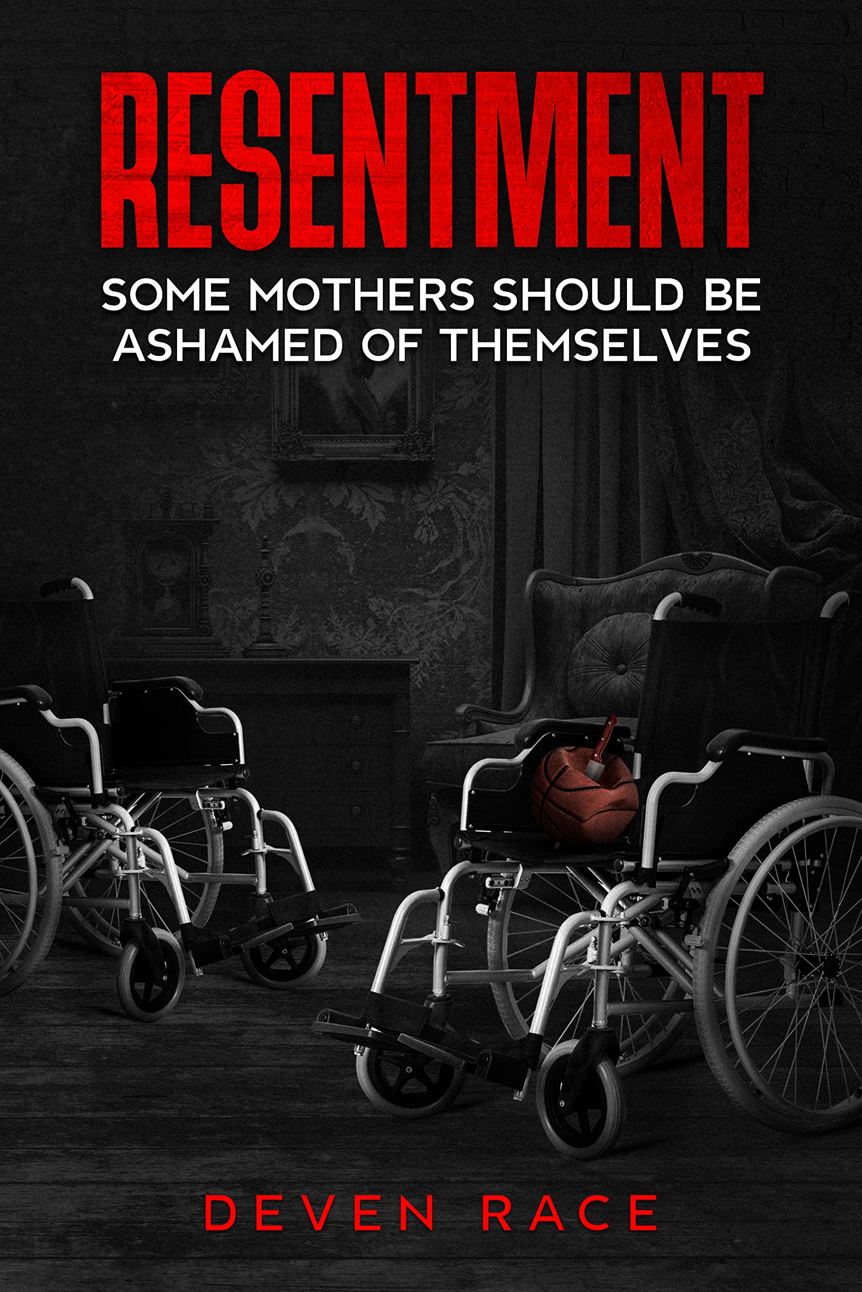 RESENTMENT: SOME MOTHERS SHOULD BE ASHAMED OF THEMSELVES by Deven Race ...