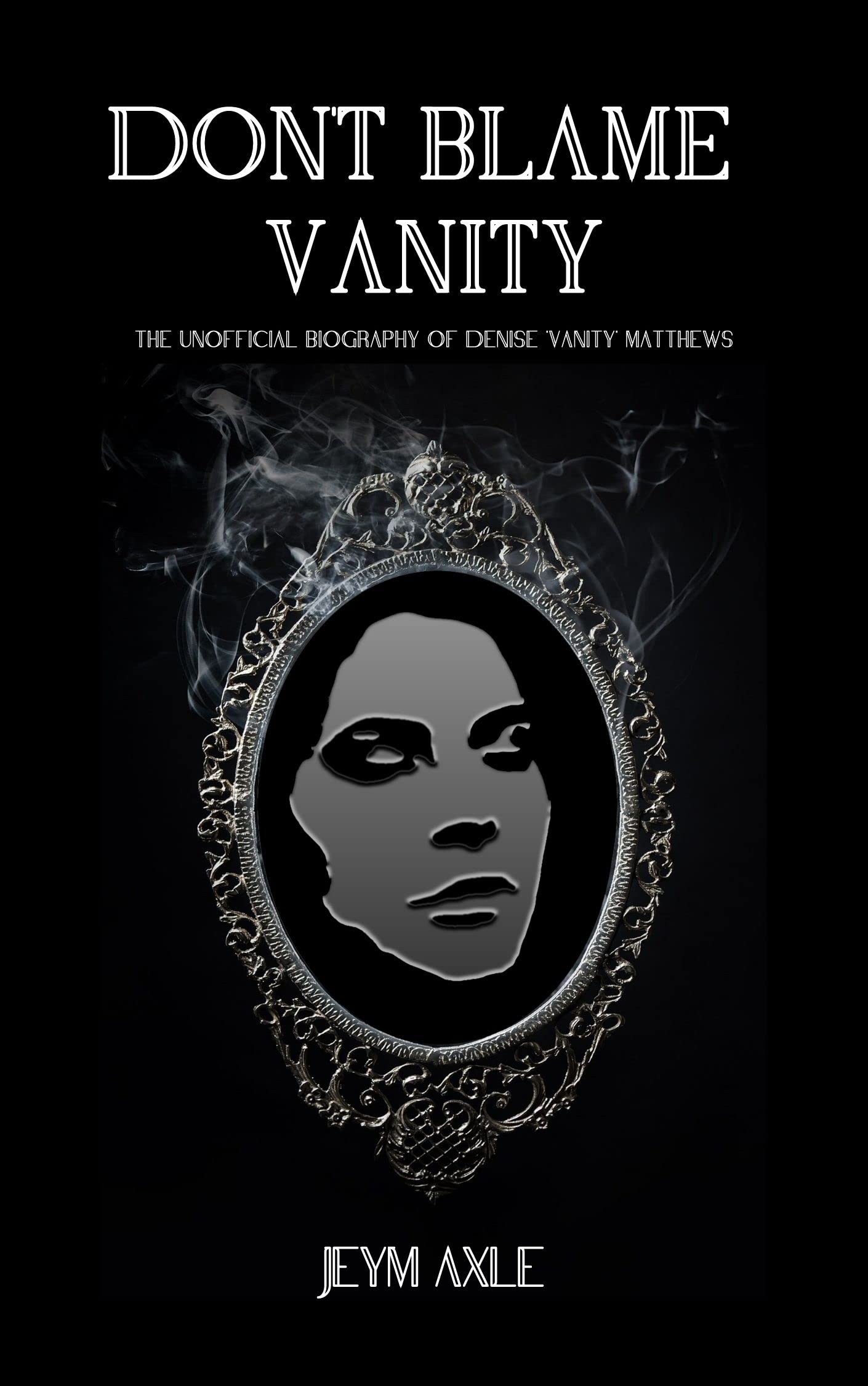 Don't Blame Vanity: The Unofficial Biography of Denise "Vanity ...