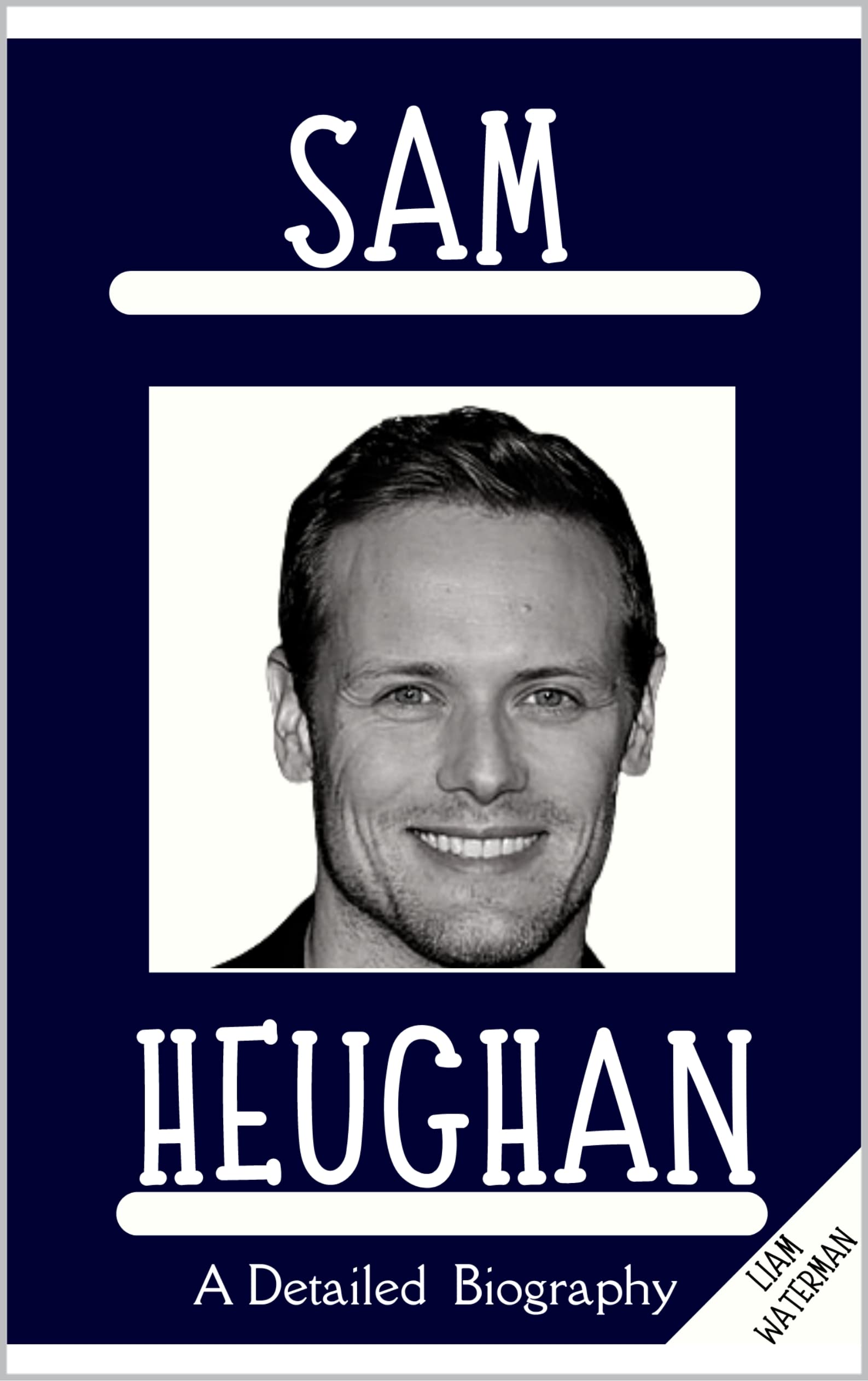 Sam Heughan: A Detailed Biography by Liam Waterman | Goodreads