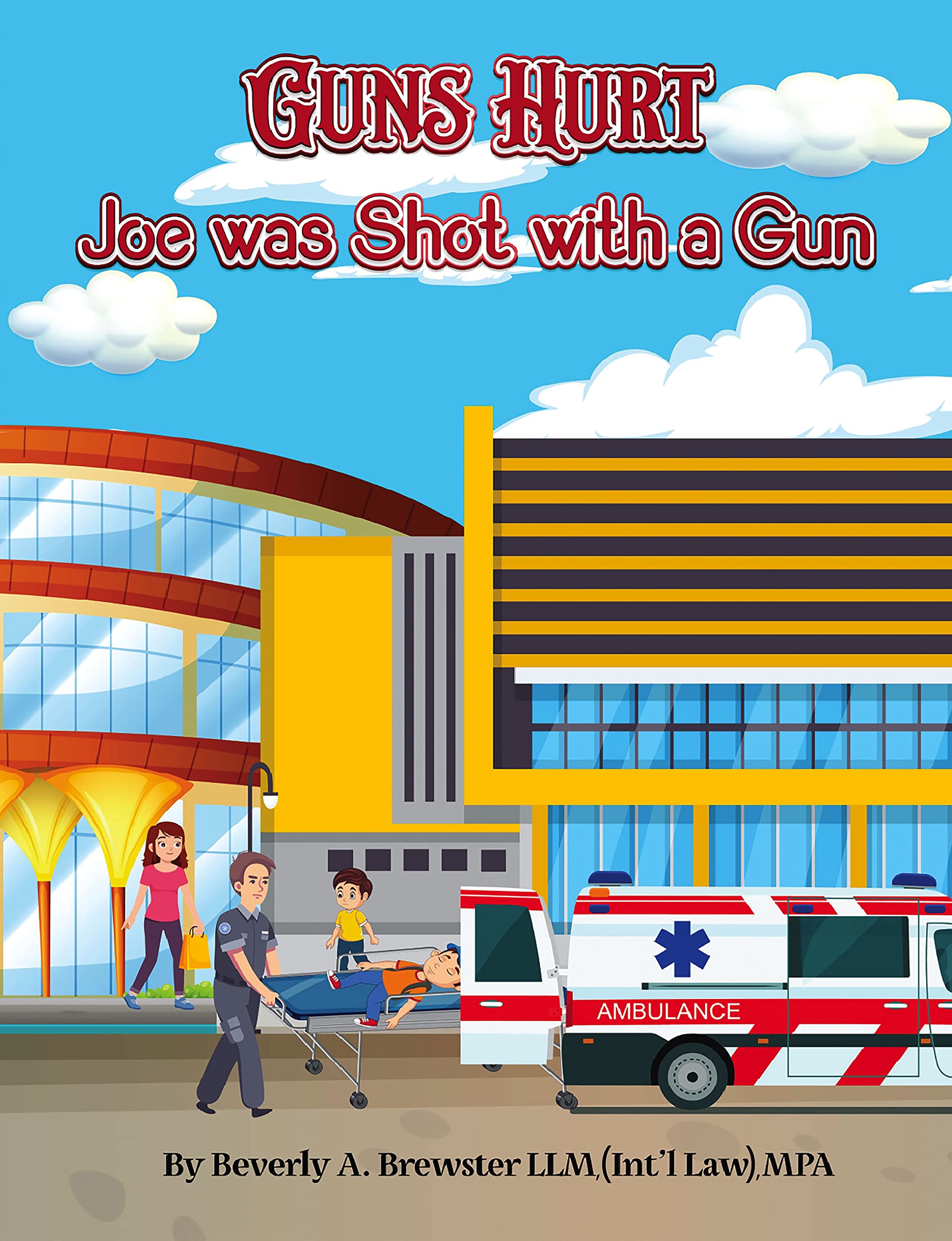 Guns Hurt: Joe was Shot with a Gun by Beverly Brewster | Goodreads