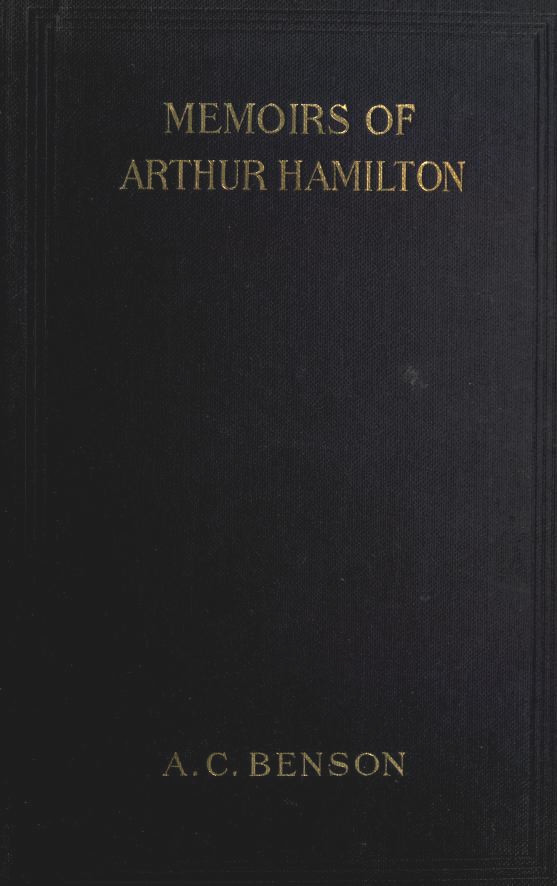 Memoirs of Arthur Hamilton, B.A. of Trinity College by A.C. Benson ...