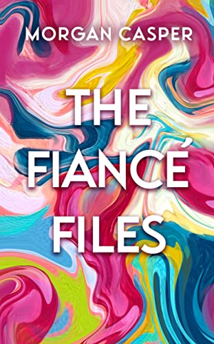 The Fiancé Files by Morgan Casper | Goodreads