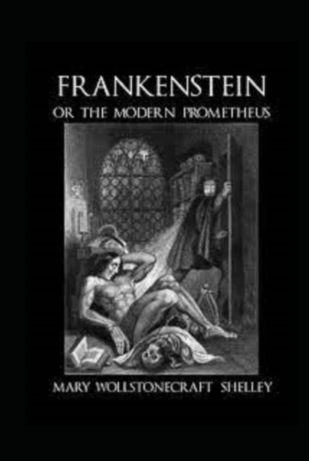 Frankenstein; Or, The Modern Prometheus Illustrated by Mary Wollstonecraft Shelley | Goodreads