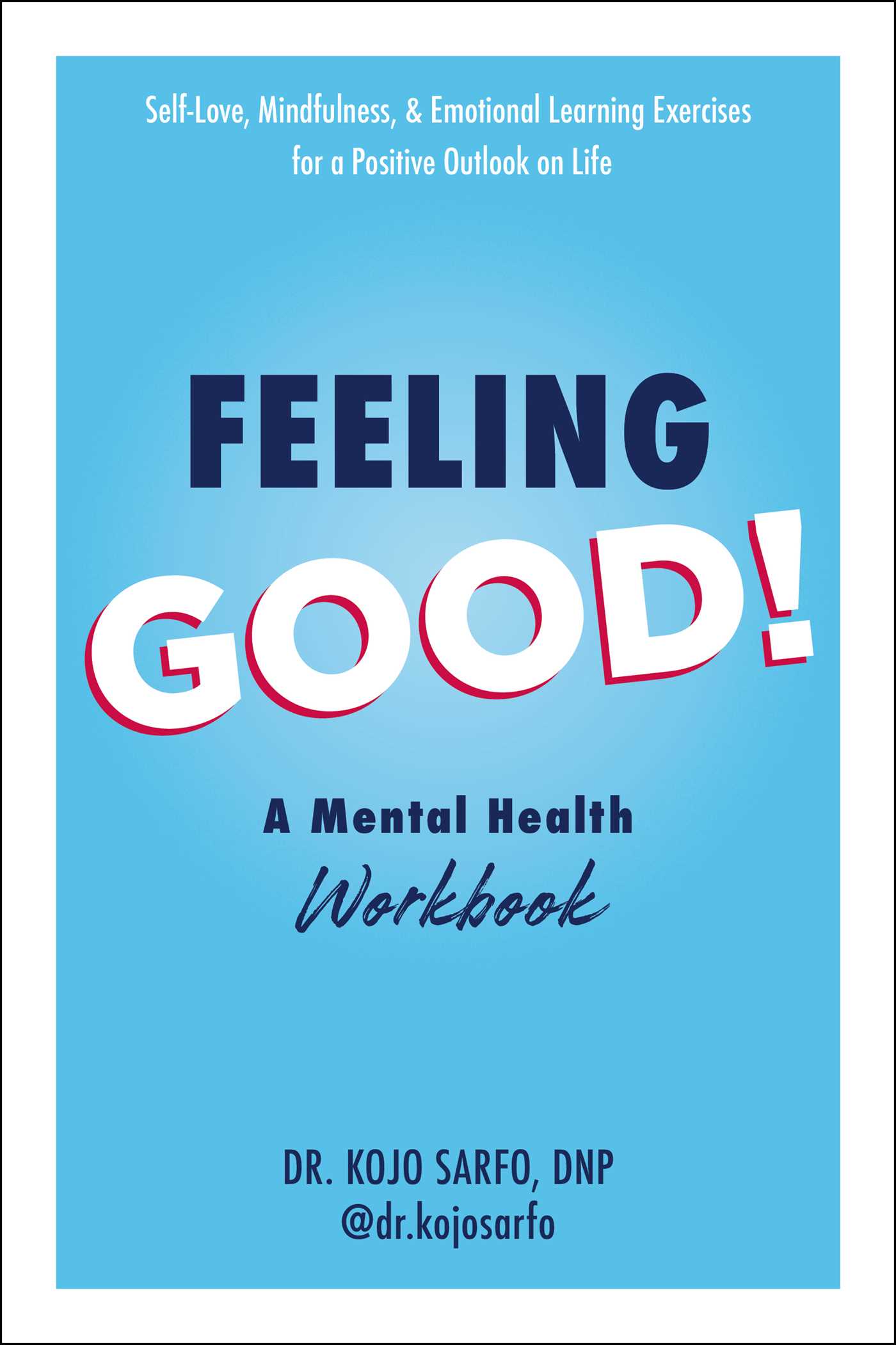 Feeling Good!: A Mental Health Workbook by Dr Kojo Sarfo DNP | Goodreads