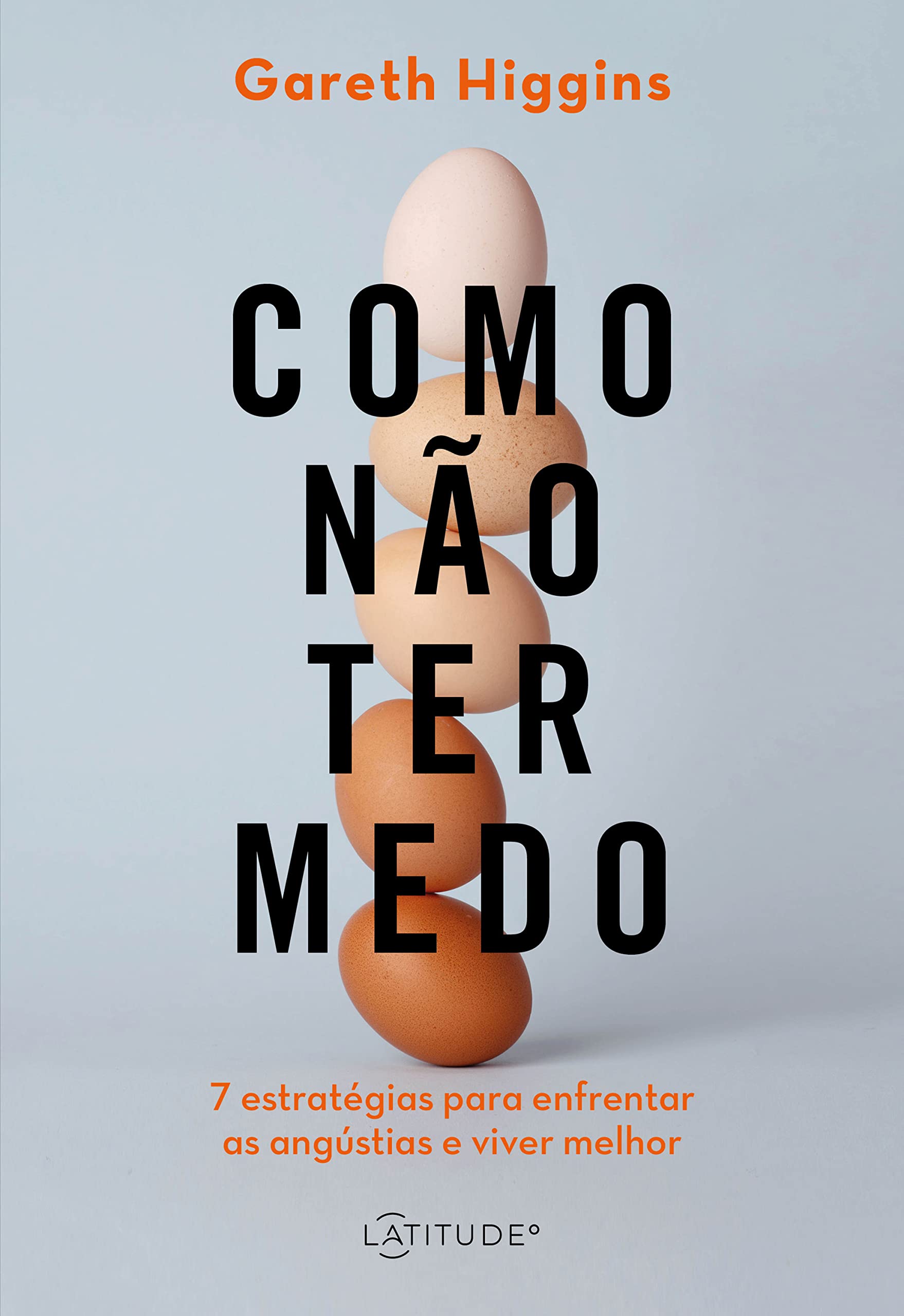 Como não ter medo: Sete estratégias para enfrentar as angústias e viver ...
