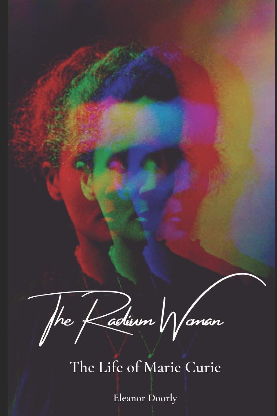 The Radian Woman: The Life Story of Marie Curie by Eleanor Doorly ...