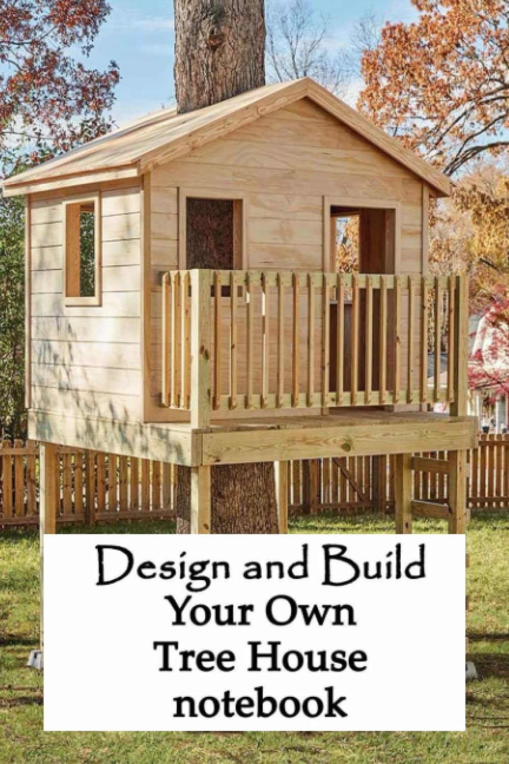 Design and Build Your Own Tree House Notebook: Notebook|Journal| Diary ...