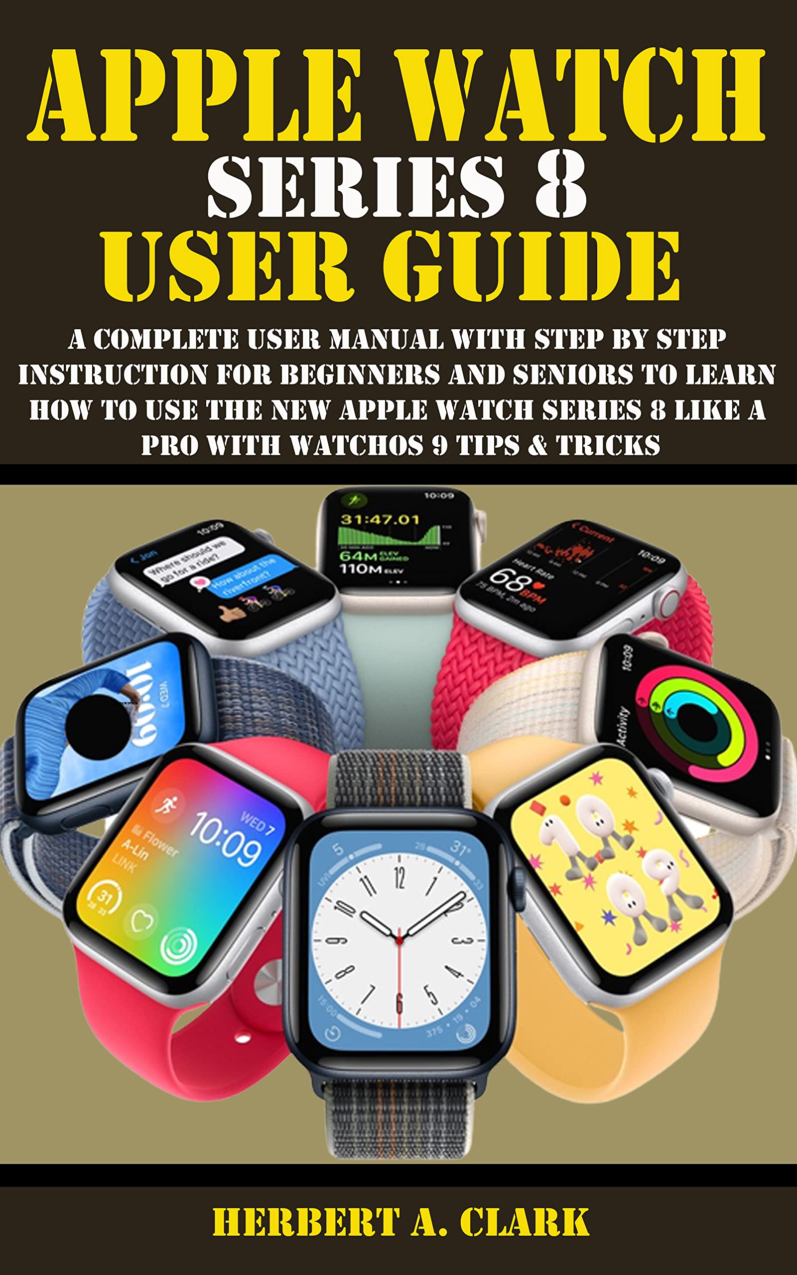APPLE WATCH SERIES 8 USER GUIDE: A Complete User Manual with Step By ...