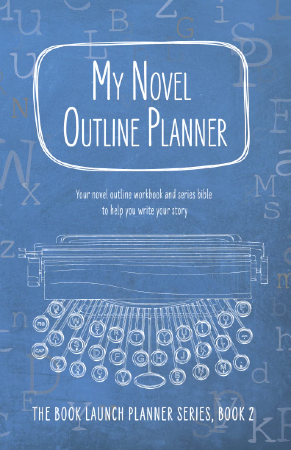 My Novel Outline Planner: Your novel outline workbook and series bible ...