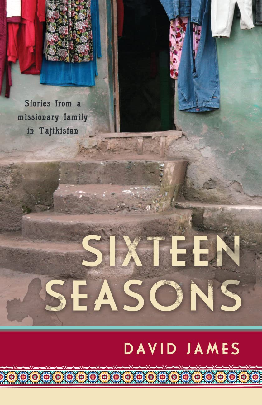 Sixteen Seasons: Stories From a Missionary Family in Tajikistan by ...
