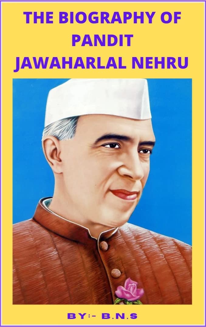 The Biography of Pandit Jawaharlal Nehru : J.N Nehru by Bidyanand ...